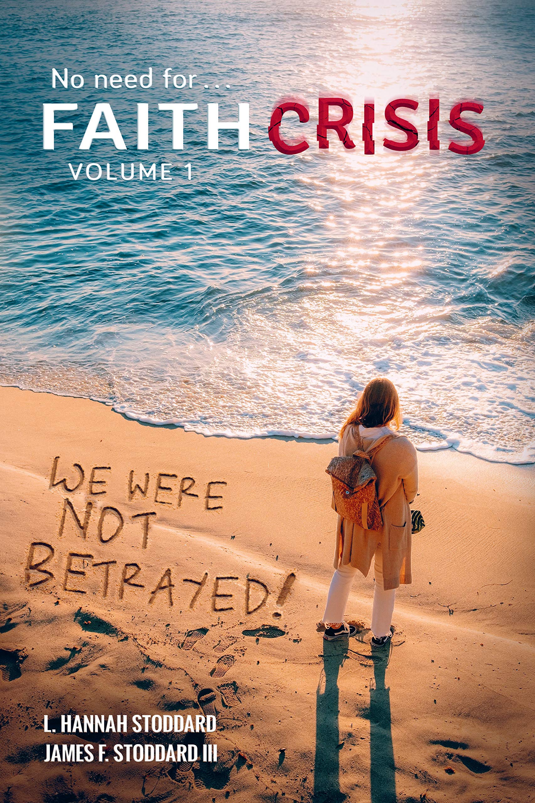 Faith Crisis, Volume 1: We Were NOT Betrayed! by L. Hannah Stoddard ...