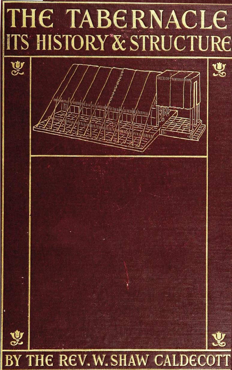 The Tabernacle; its History and Structure: illustrated; with footnotes ...