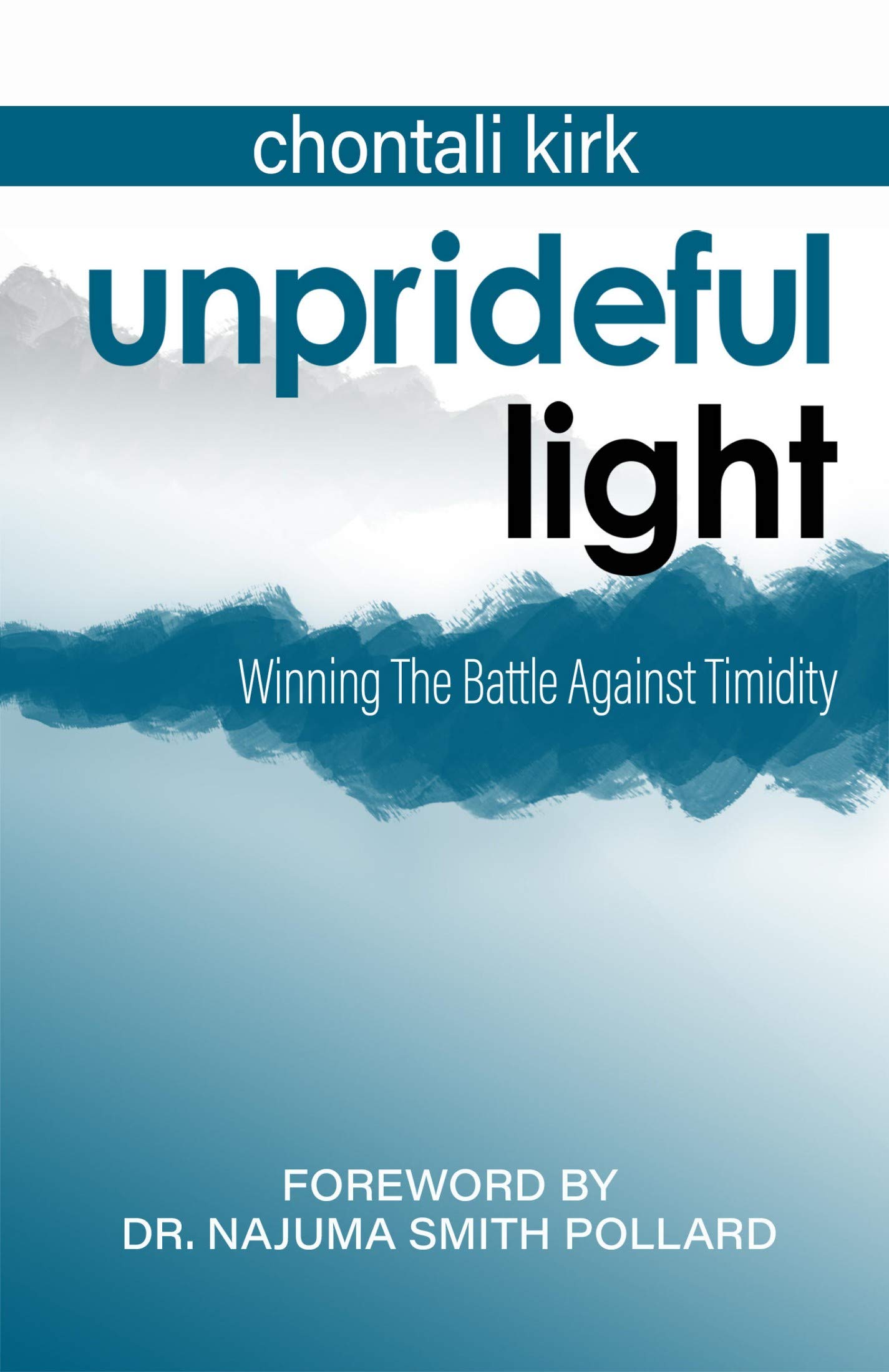Unprideful Light: Winning The Battle Against Timidity by Chontali Kirk ...