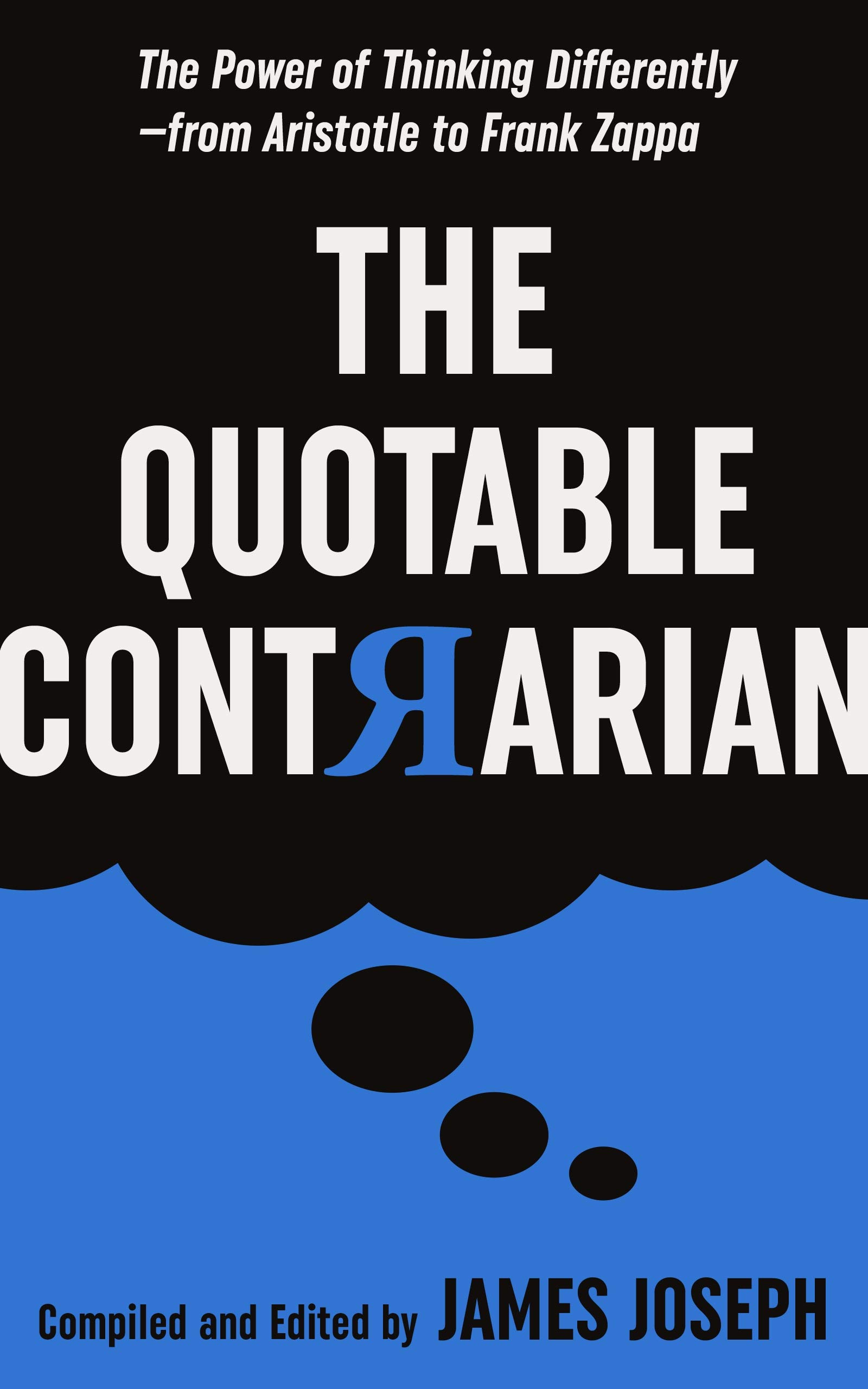 The Quotable Contrarian: The Power of Thinking Differently, Asking ...