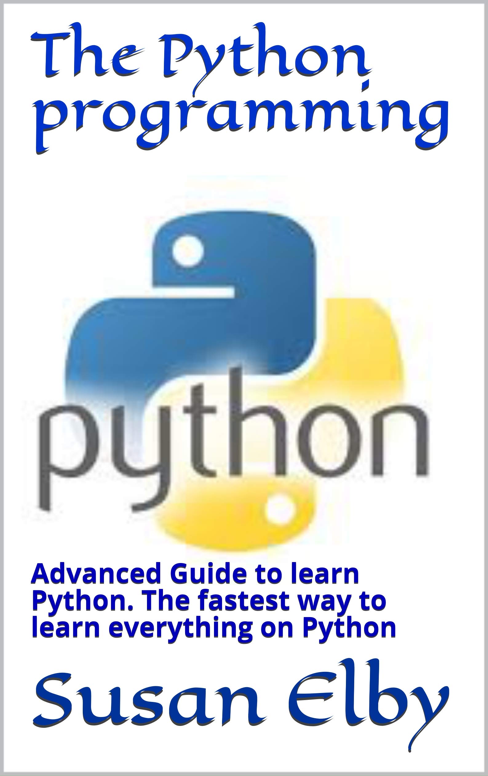 The Python programming: Advanced Guide to learn Python. The fastest way ...