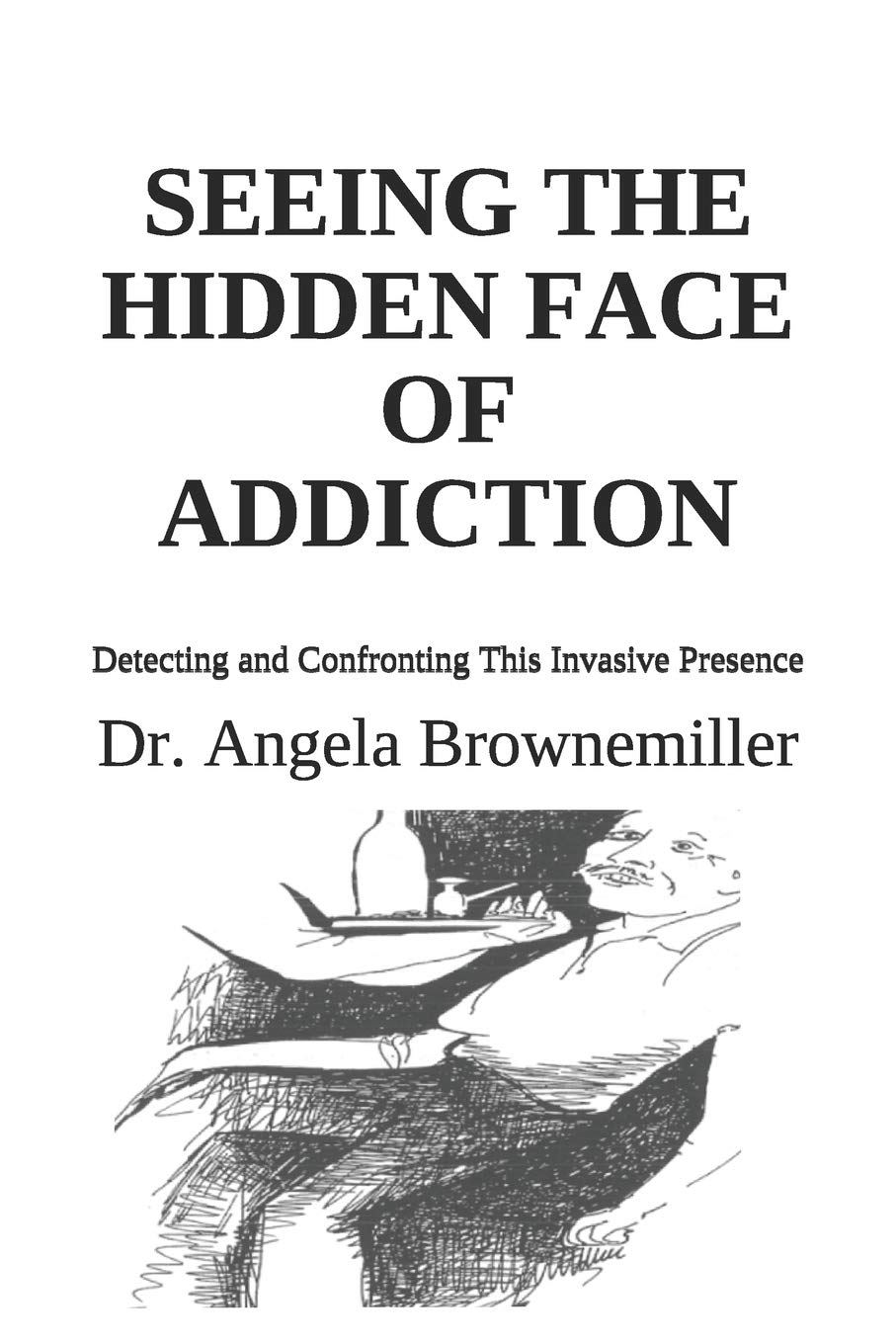 Seeing the Hidden Face of Addiction: Detecting and Confronting This ...
