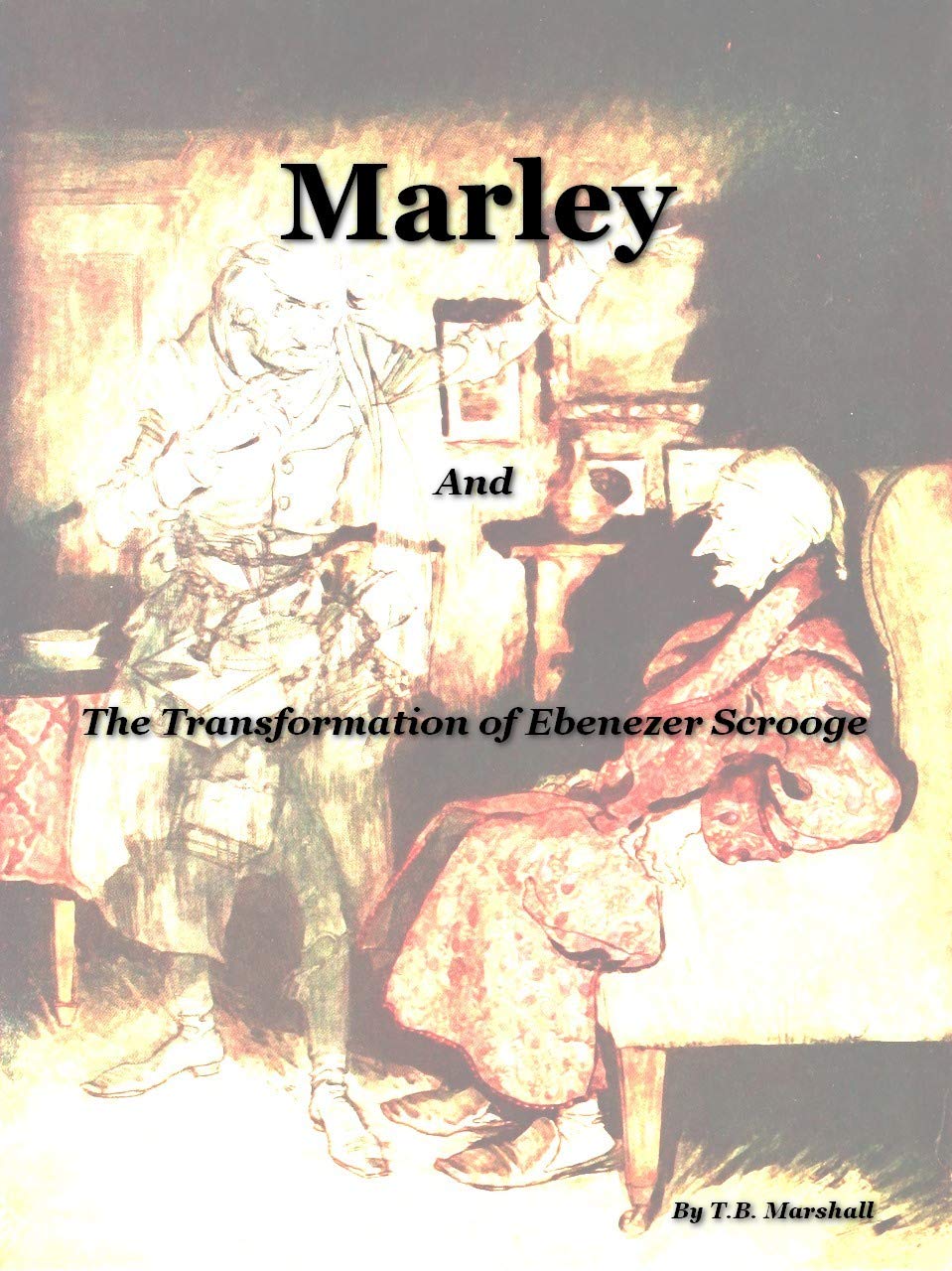 Marley: And the Transformation of Ebenezer Scrooge by T.B. Marshall ...