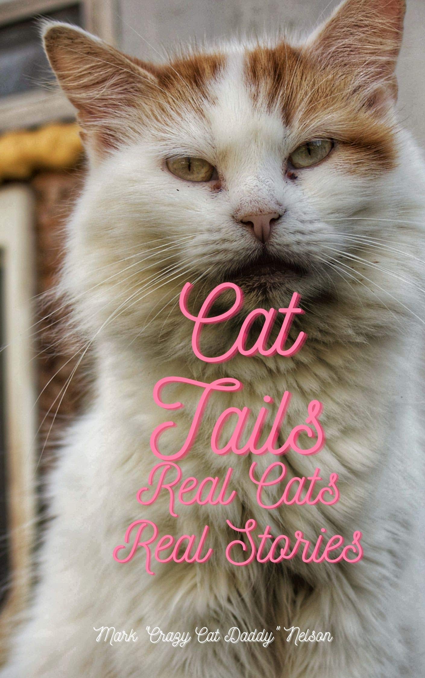 Cat Tails: Real Cats Real Stories by Mark Nelson | Goodreads