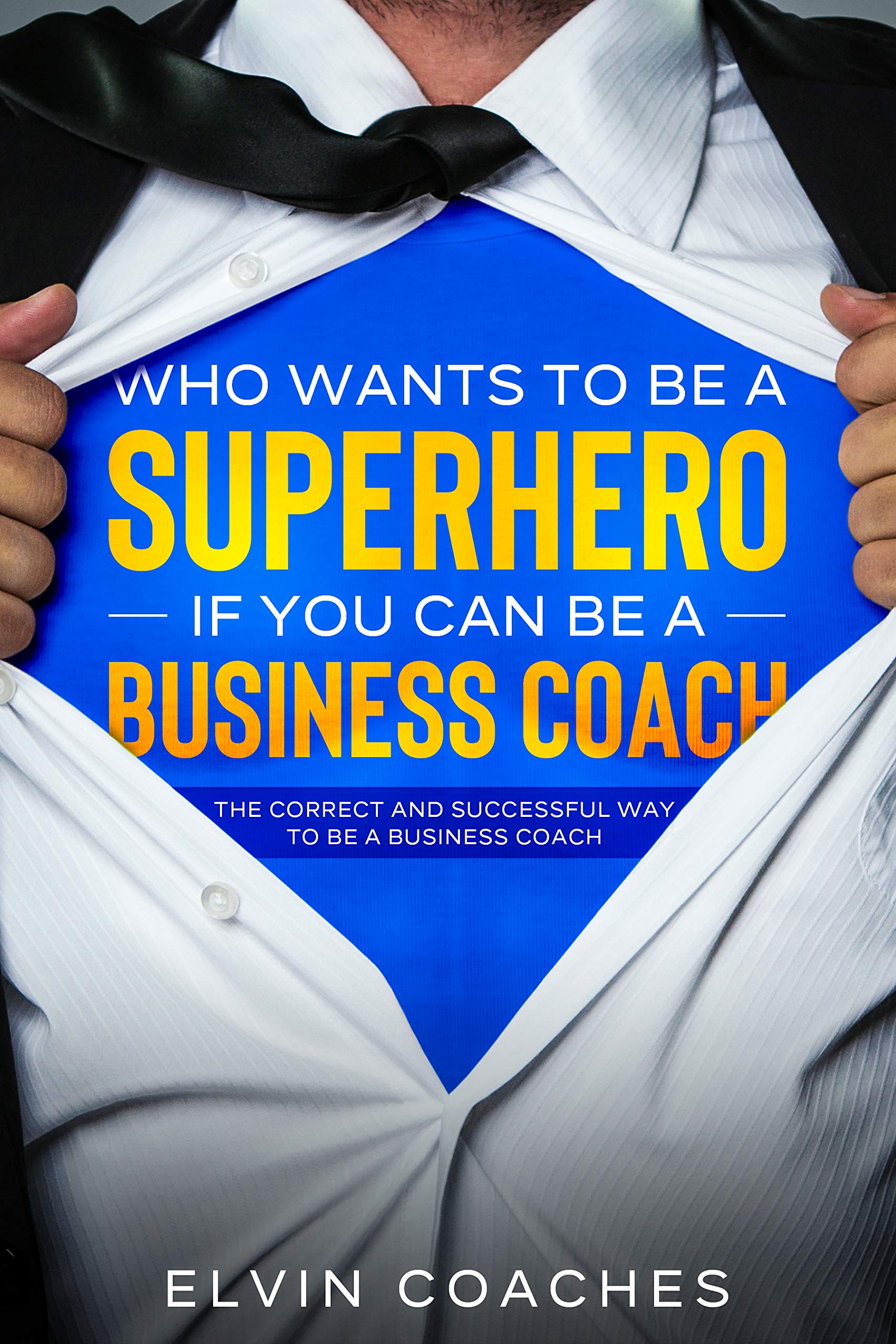 Who Wants to be a Superhero if you can be a Business Coach: The Correct ...
