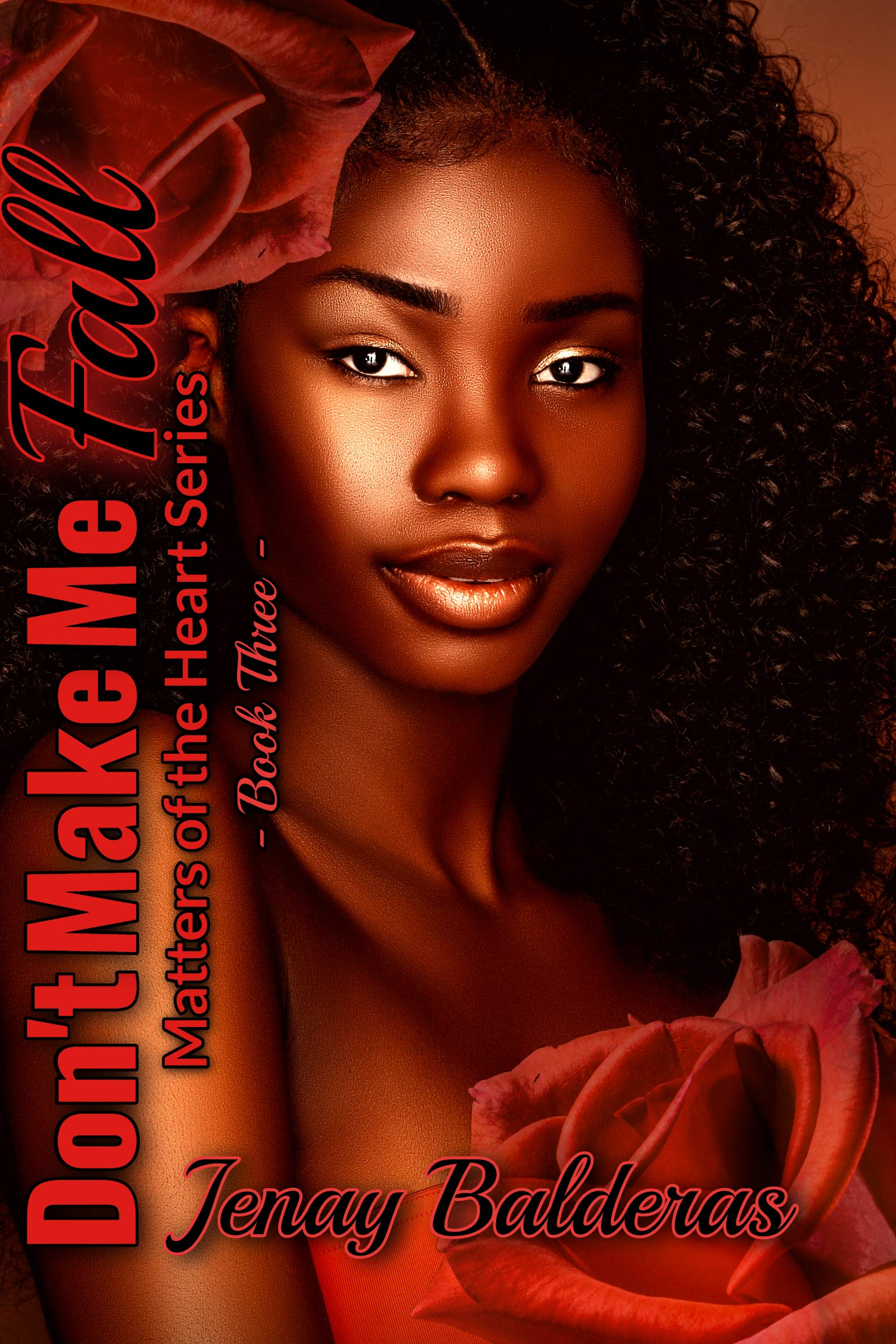 Don't Make Me Fall: Matters of the Heart by Jenay Balderas | Goodreads