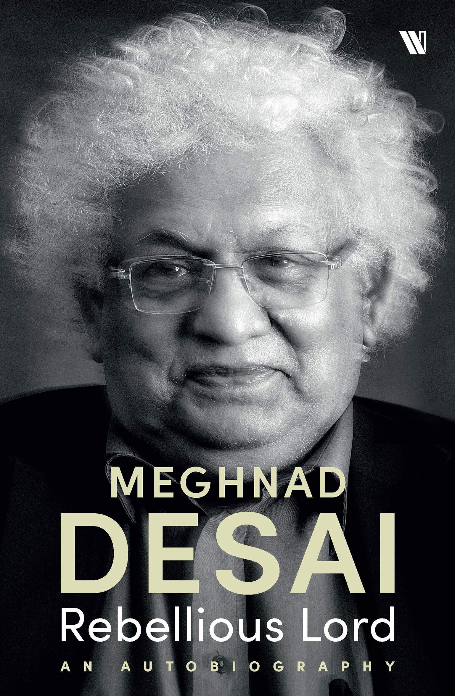 Rebellious Lord: An Autobiography by Meghnad Desai | Goodreads
