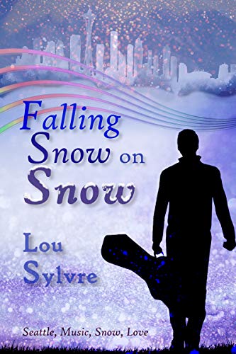 Falling Snow on Snow: Seattle, Music, Snow, Love by Lou Sylvre | Goodreads