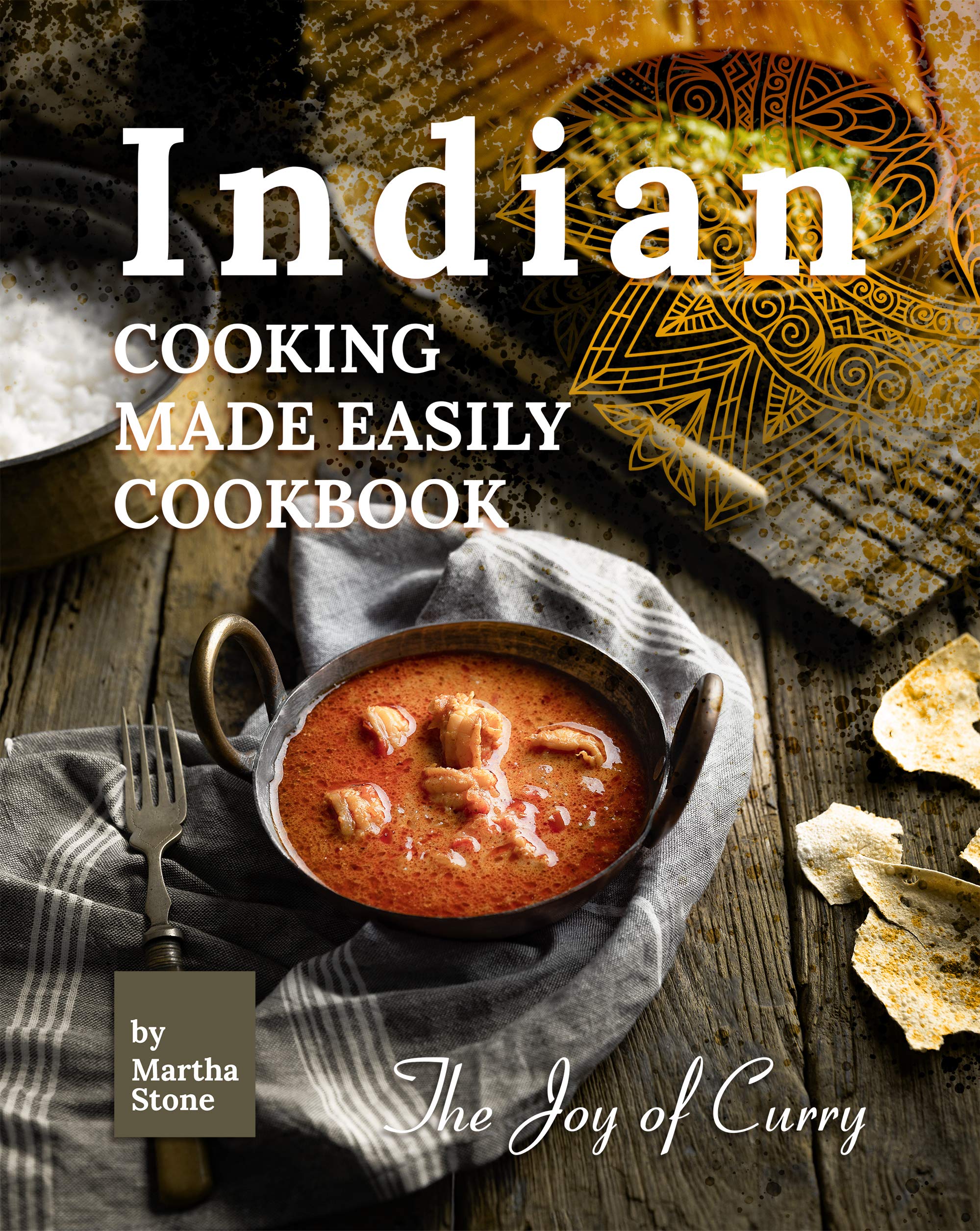 Indian Cooking Made Easily Cookbook: The Joy of Curry by Stone Stone ...
