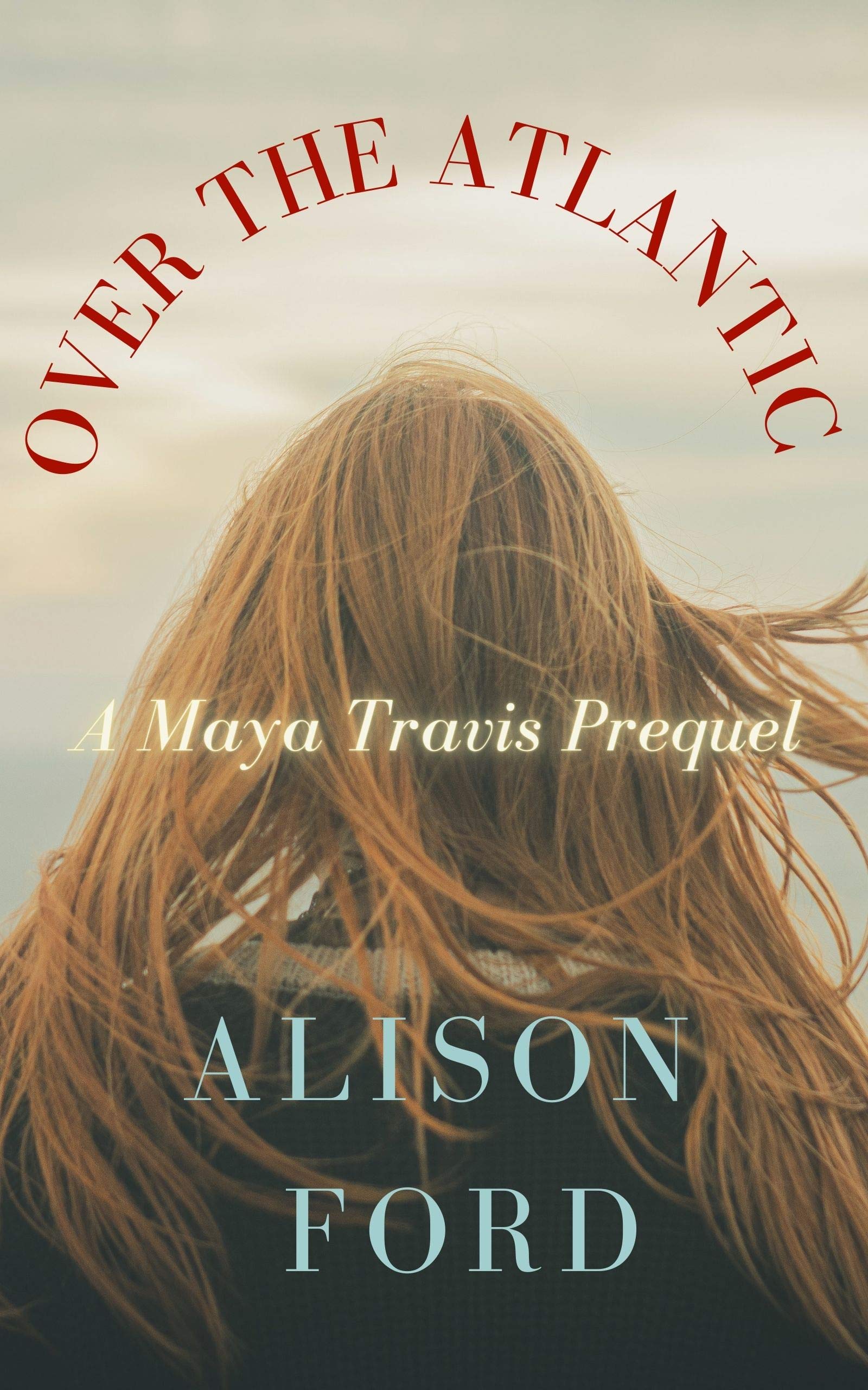 Over the Atlantic: A Maya Travis Prequel by Alison Ford | Goodreads