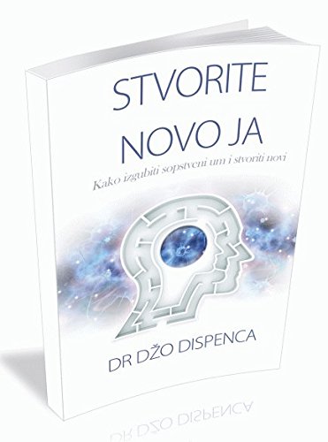 Stvorite novo JA : kako izgubiti sopstveni um i stvoriti novi by Dzo ...