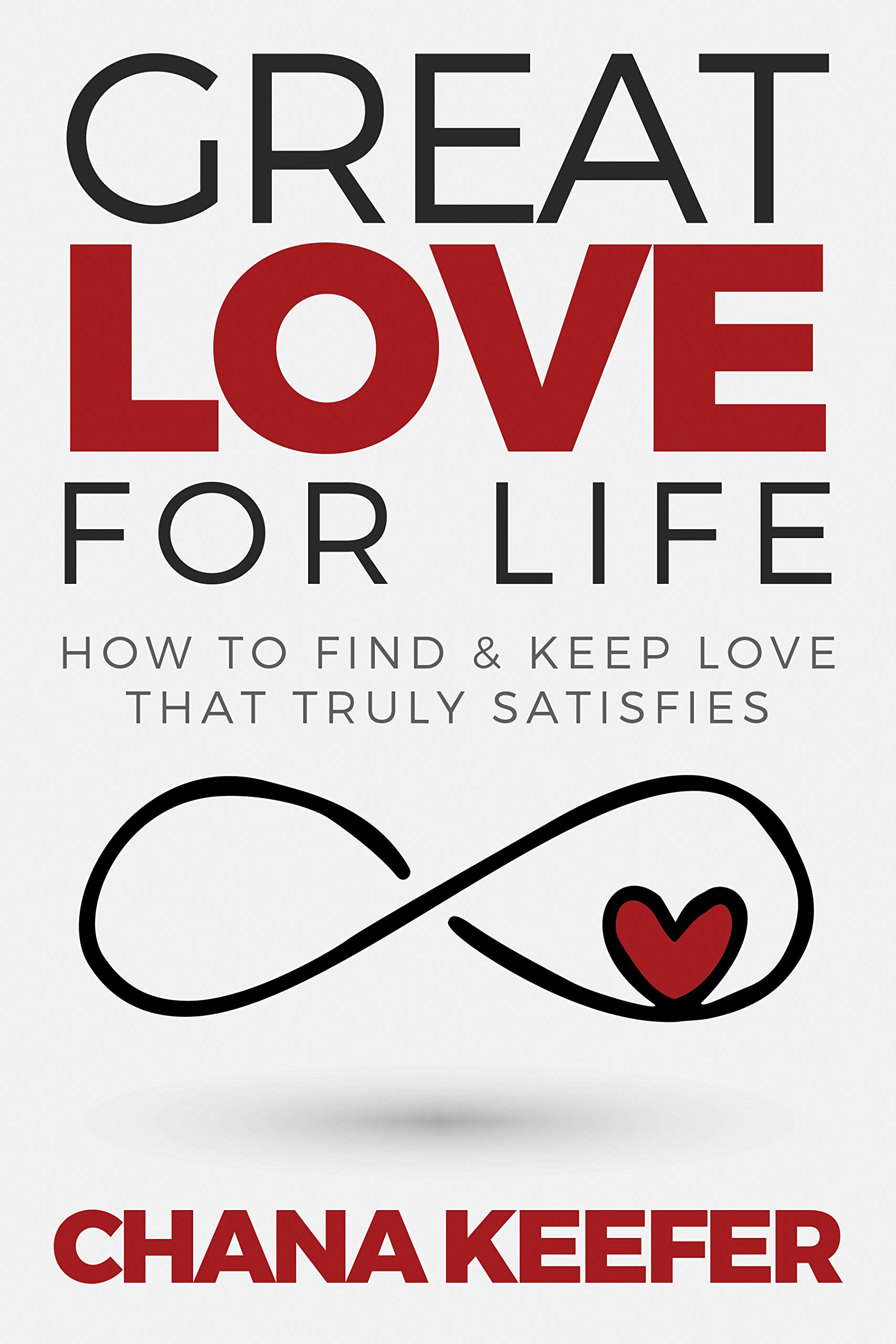 Great Love For Life: How to Find & Keep Love That Truly Satisfies by ...