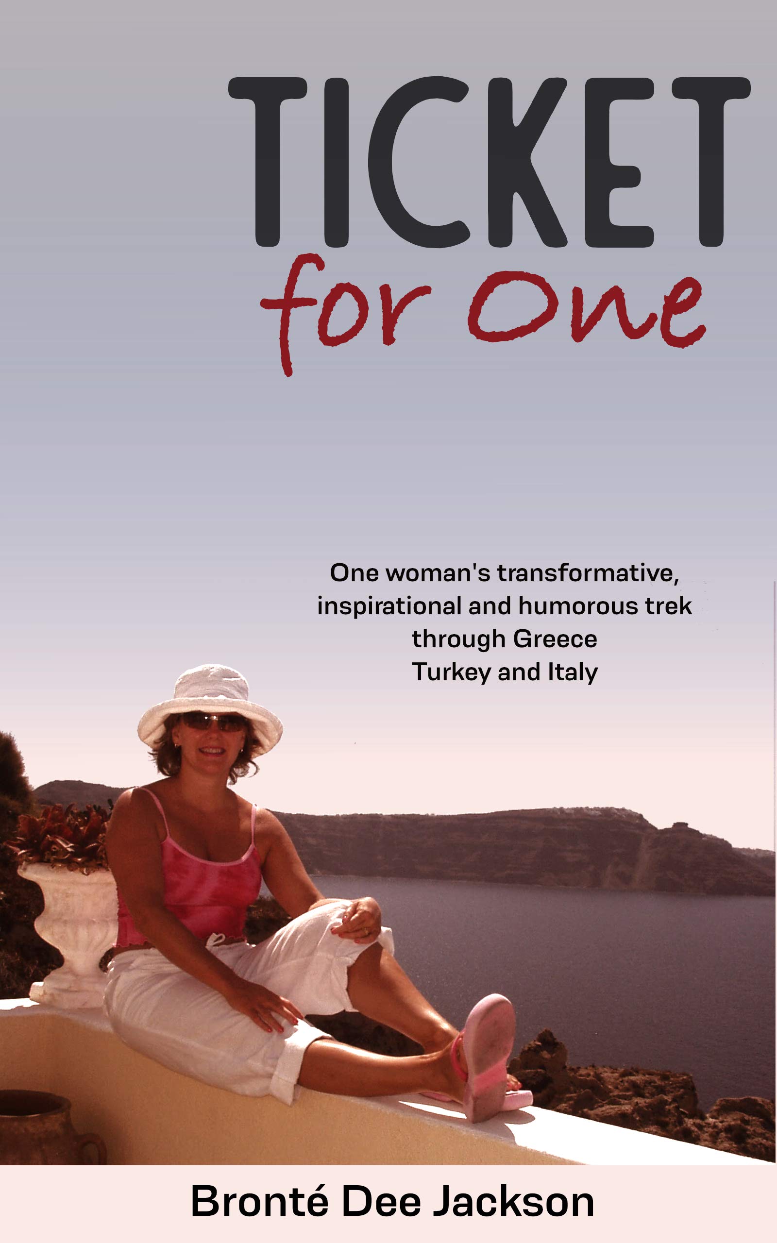 Ticket for one: One woman’s transformative, inspirational and humorous ...