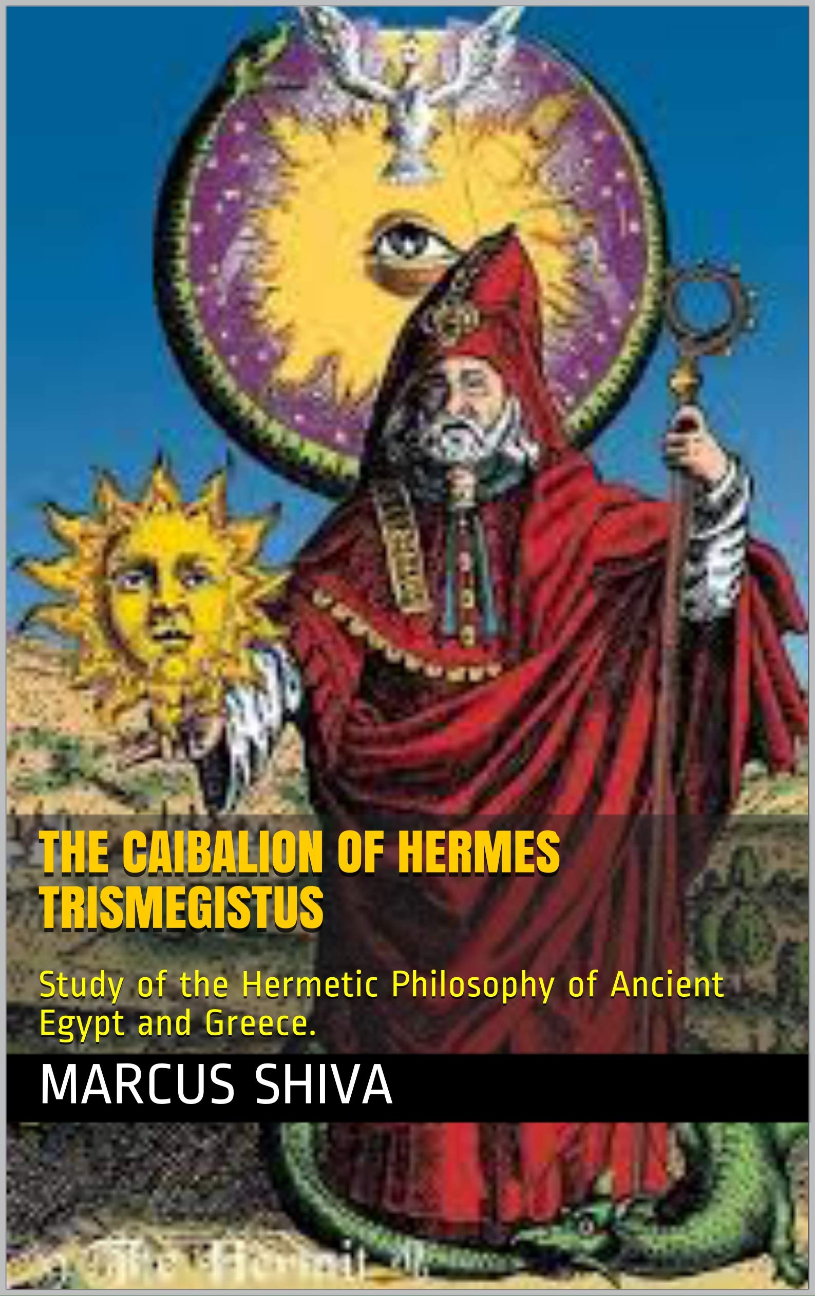 The Caibalion of Hermes Trismegistus: Study of the Hermetic Philosophy ...