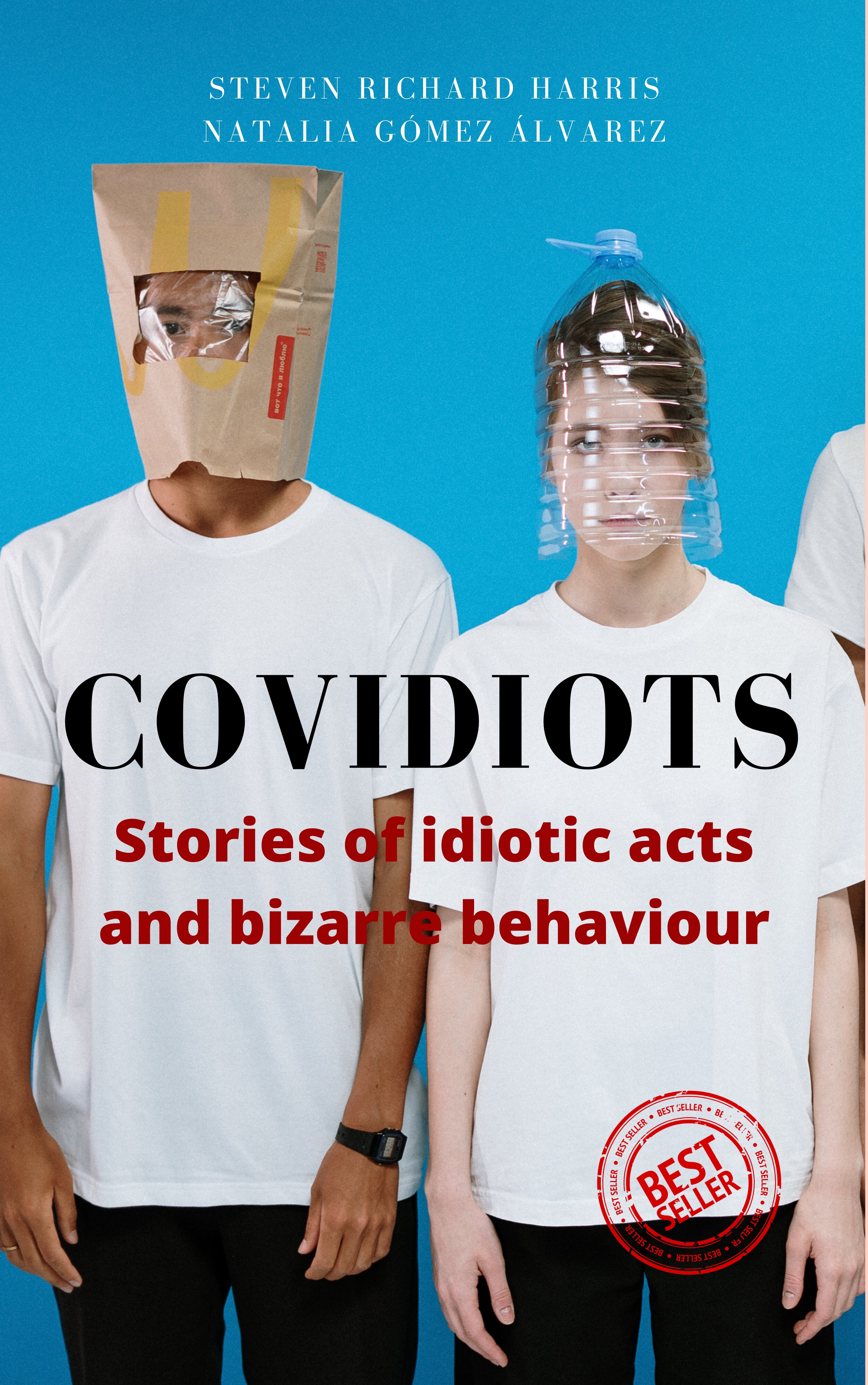 Covidiots-Stories of Idiotic Acts and Bizarre Behaviour by Steven ...