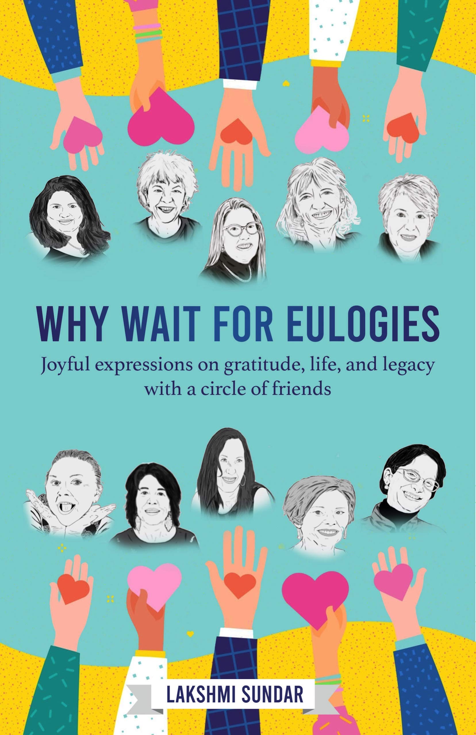 Why Wait for Eulogies: Joyful expressions on gratitude, life, and ...