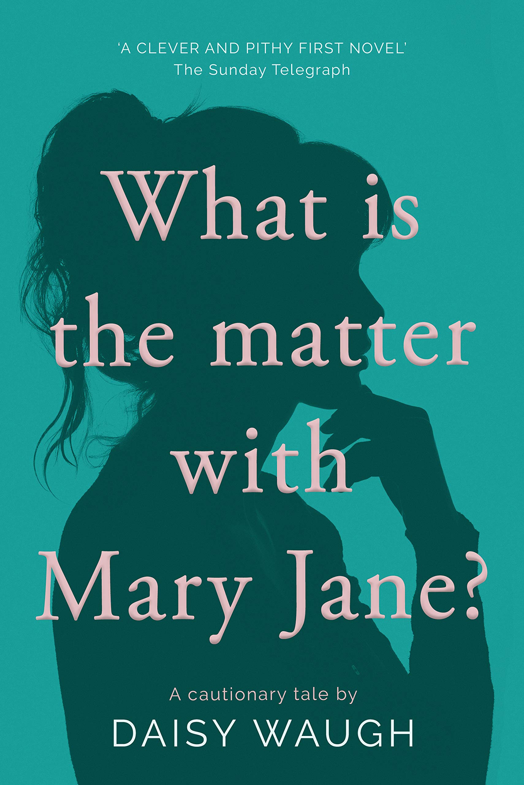 What is the Matter with Mary Jane?: A cautionary tale by Daisy Waugh ...
