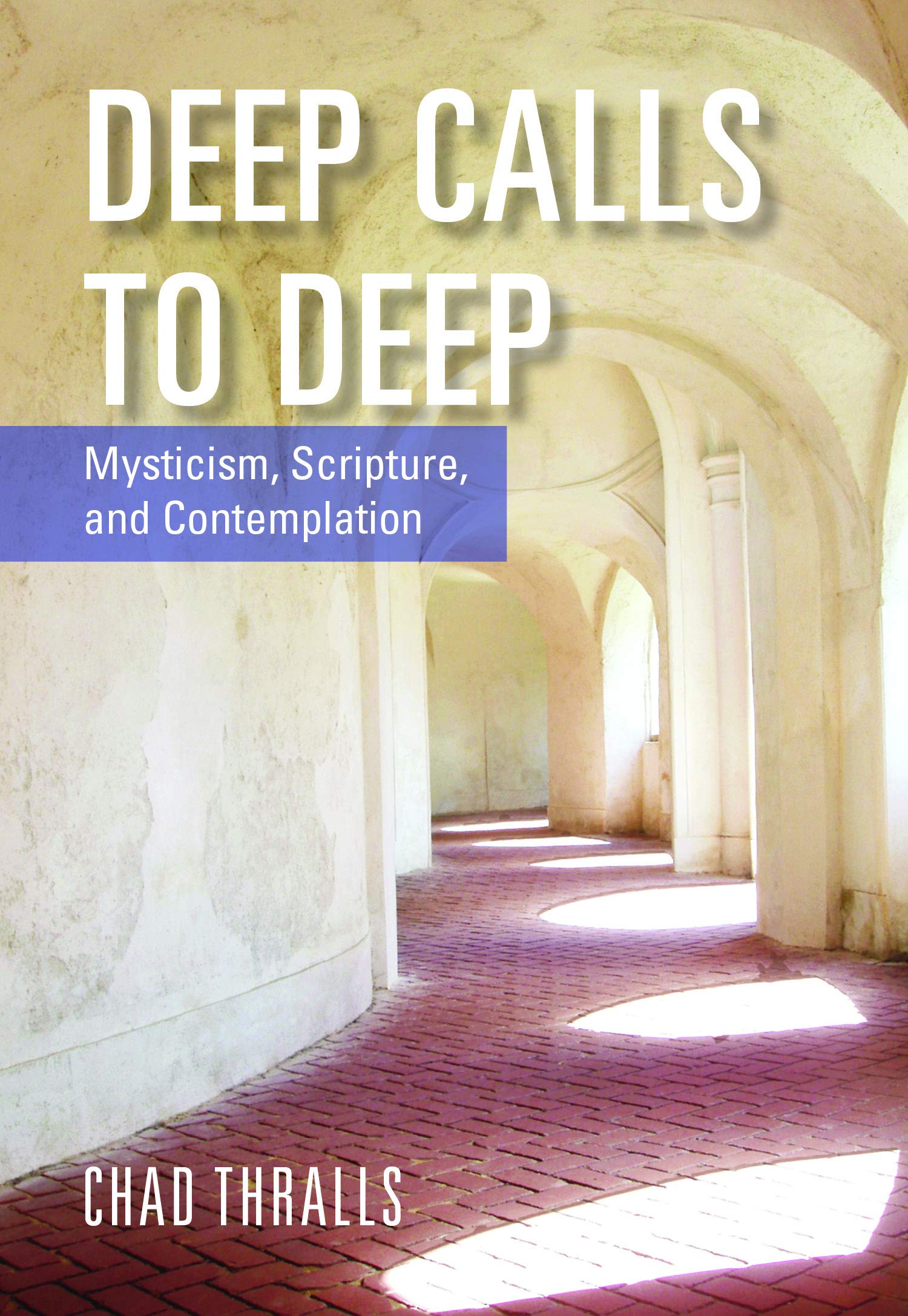 Deep Calls To Deep: Mysticism, Scripture, and Contemplation by Chad ...