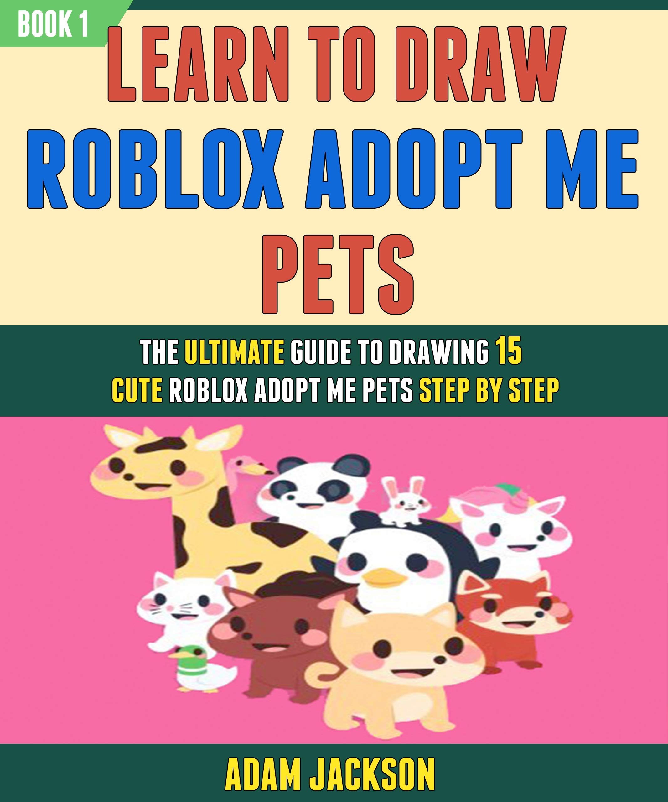 Learn To Draw Roblox Adopt Me Pets: The Ultimate Guide To Drawing 15 ...