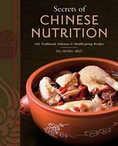 Secrets of Chinese Nutrition: 168 Traditional Delicious & Health-Giving Recipes by Ng Siong Mui ...