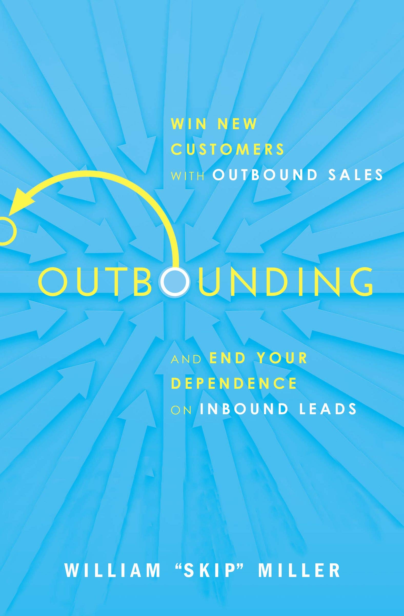 Outbounding: Win New Customers with Outbound Sales and End Your ...