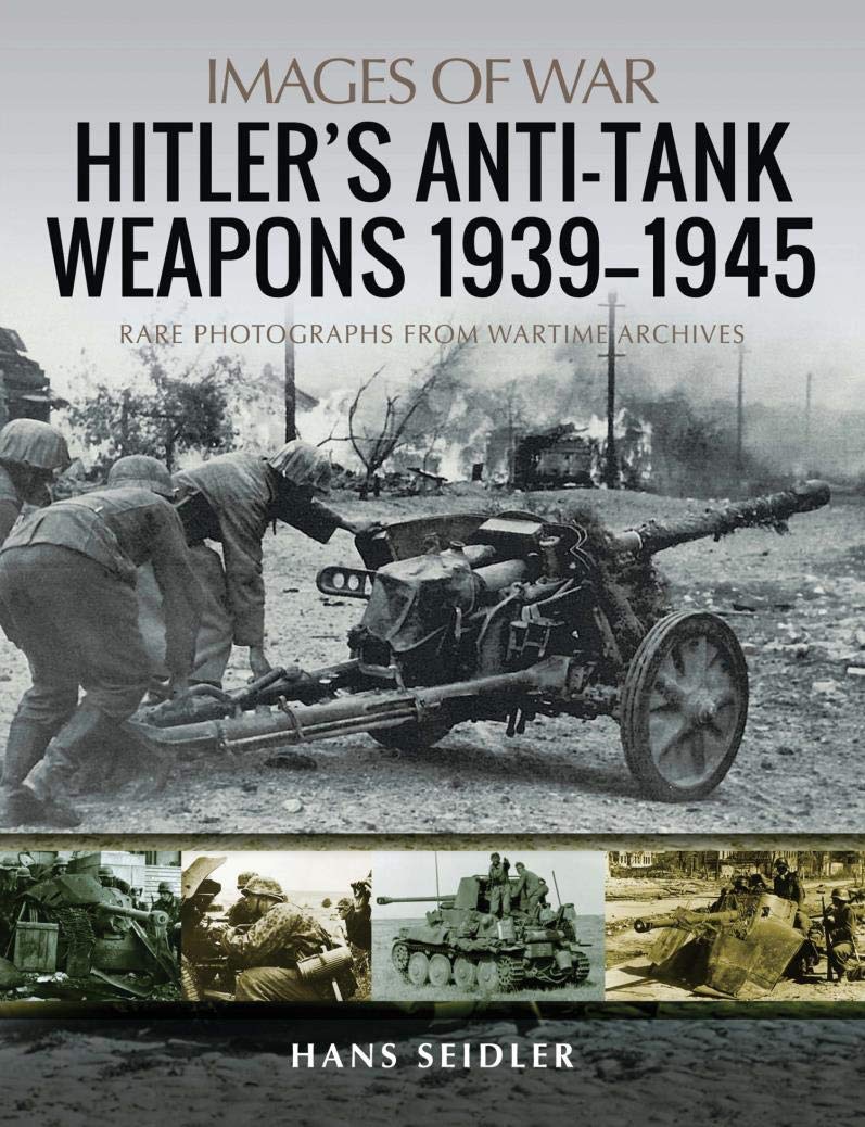Hitler's Anti-Tank Weapons 1939–1945 (Images of War) by Hans Seidler ...
