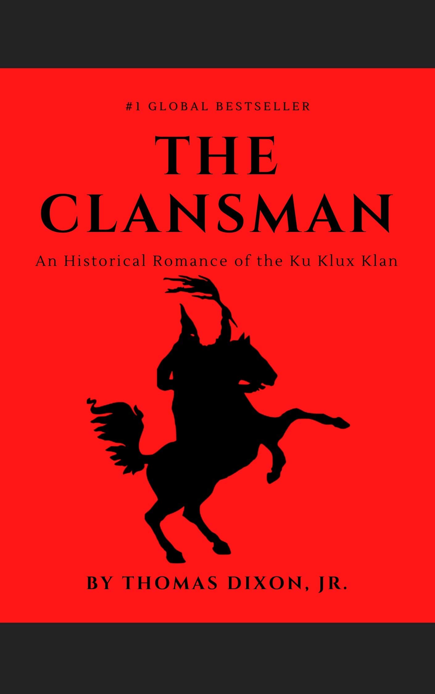 The Clansman (Illustrated): An Historical Romance of the Ku Klux Klan ...