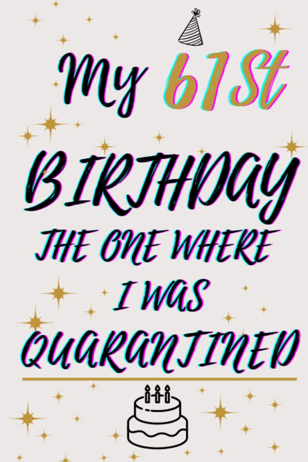 My 61st Birthday The One Where I Was Quarantined Happy 61st Birthday