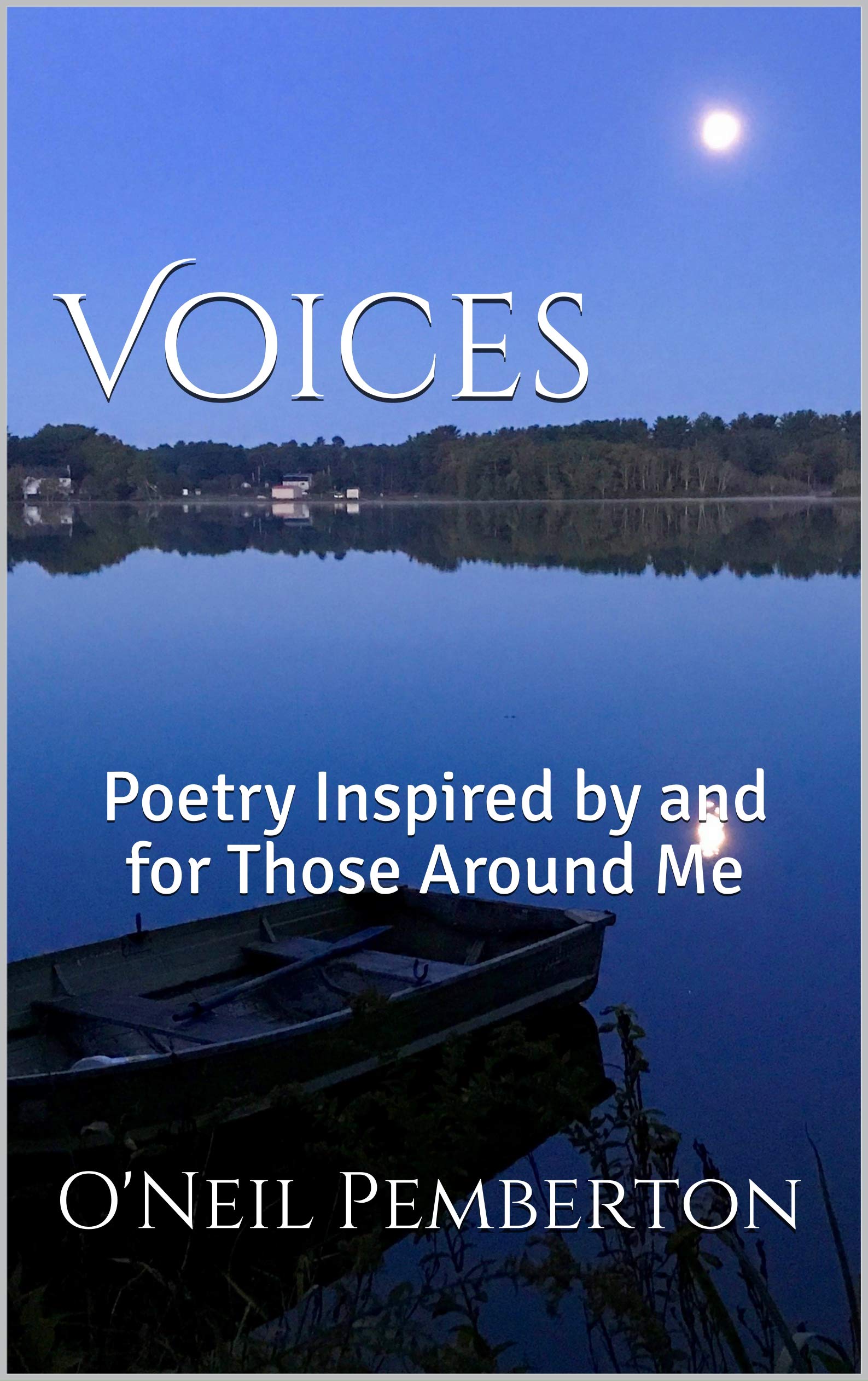 Voices: Poetry Inspired by and for Those Around Me by O'Neil Pemberton ...