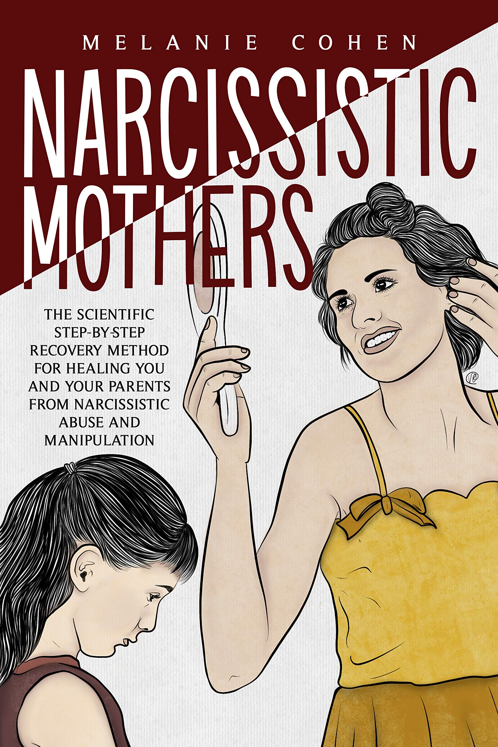 NARCISSISTIC MOTHERS: The Scientific Step-By-Step Recovery Method For Healing You And Your ...