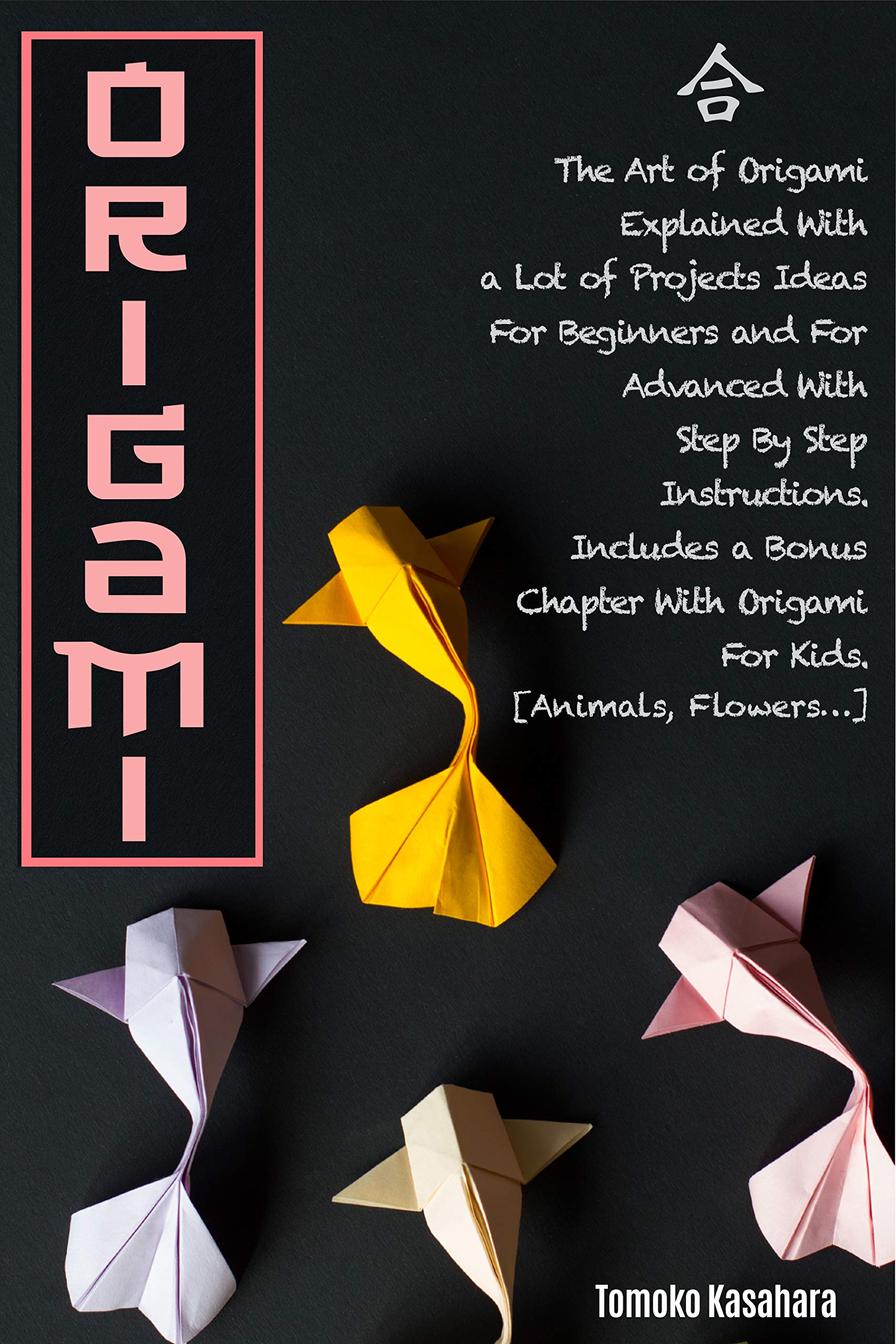 Origami: The Art of Origami Explained with A Lot of Project Ideas for ...