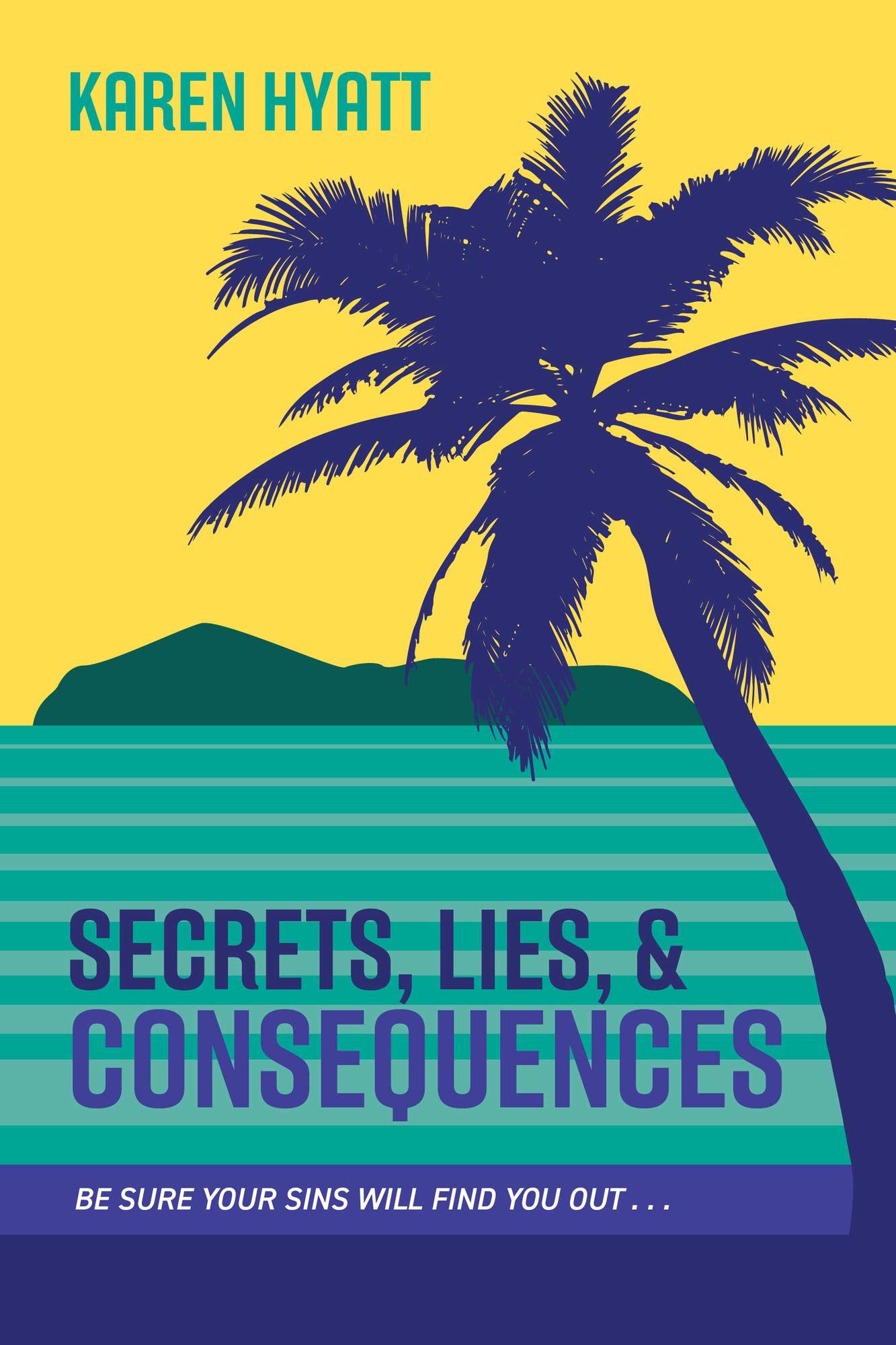Secrets, Lies, and Consequences: Be Sure Your Sins Will Find You Out ...