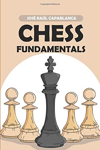 Chess Fundamentals (Chess Strategy Books) by José Raúl Capablanca ...