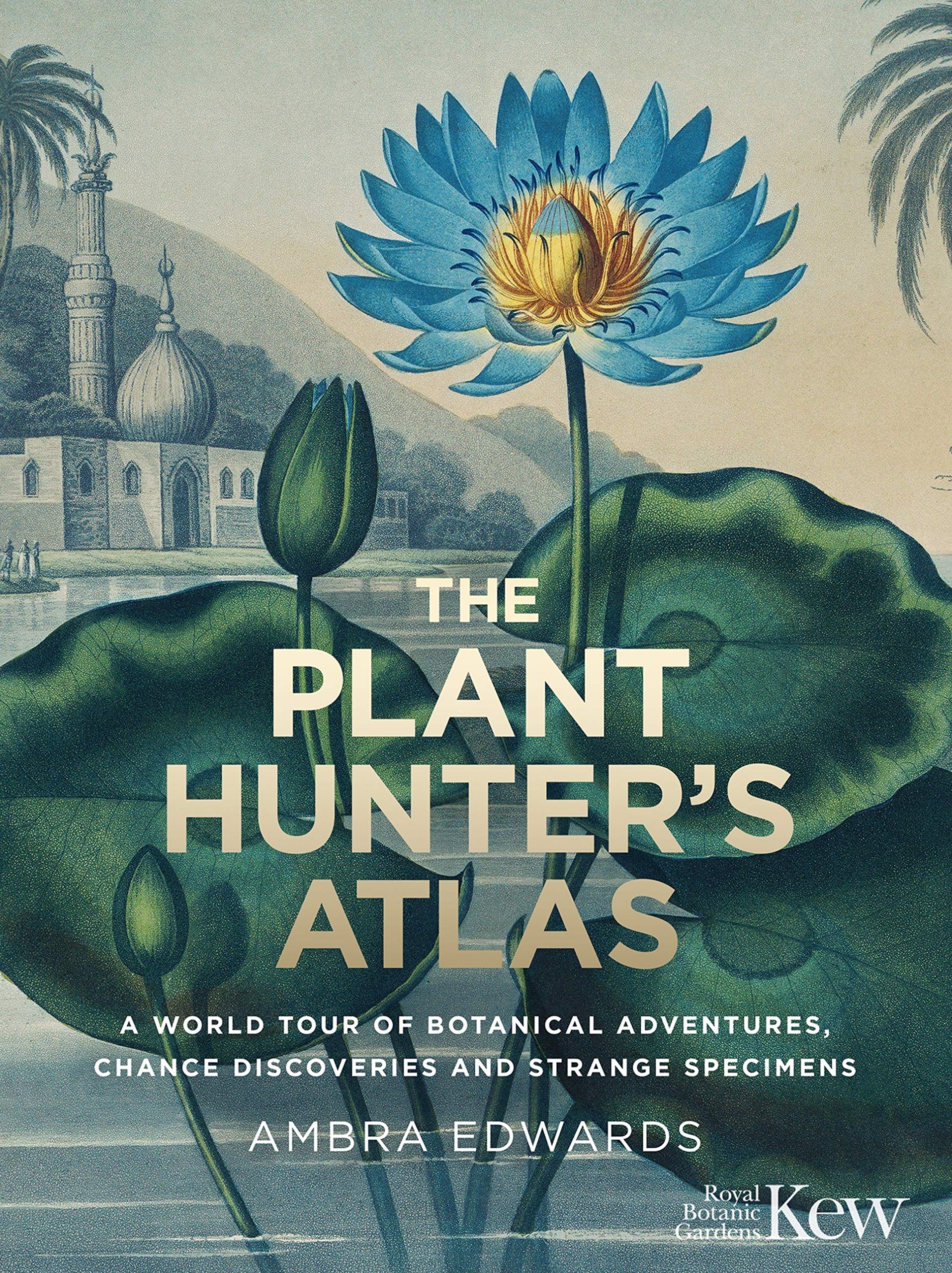 The Plant-Hunter's Atlas: A World Tour of Botanical Adventures, Chance ...