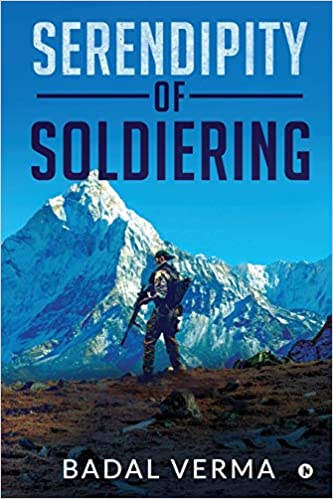 Serendipity of Soldiering by Badal Verma | Goodreads