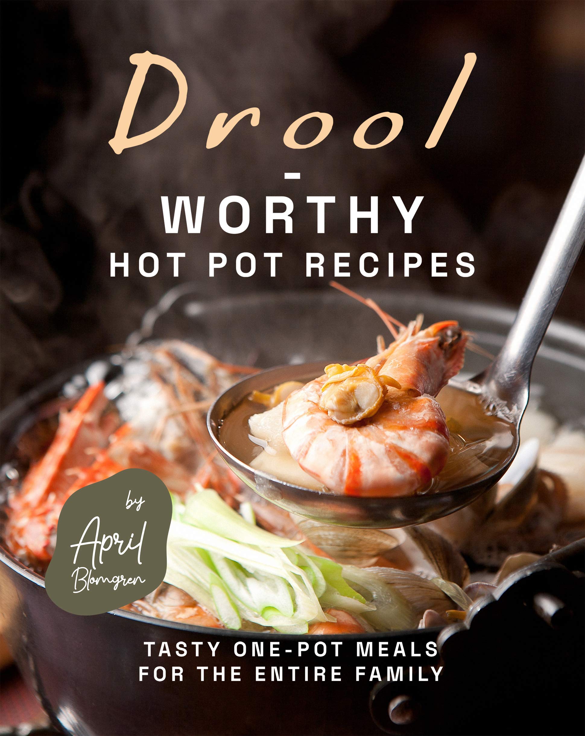 Drool-Worthy Hot Pot Recipes: Tasty One-Pot Meals for The Entire Family ...