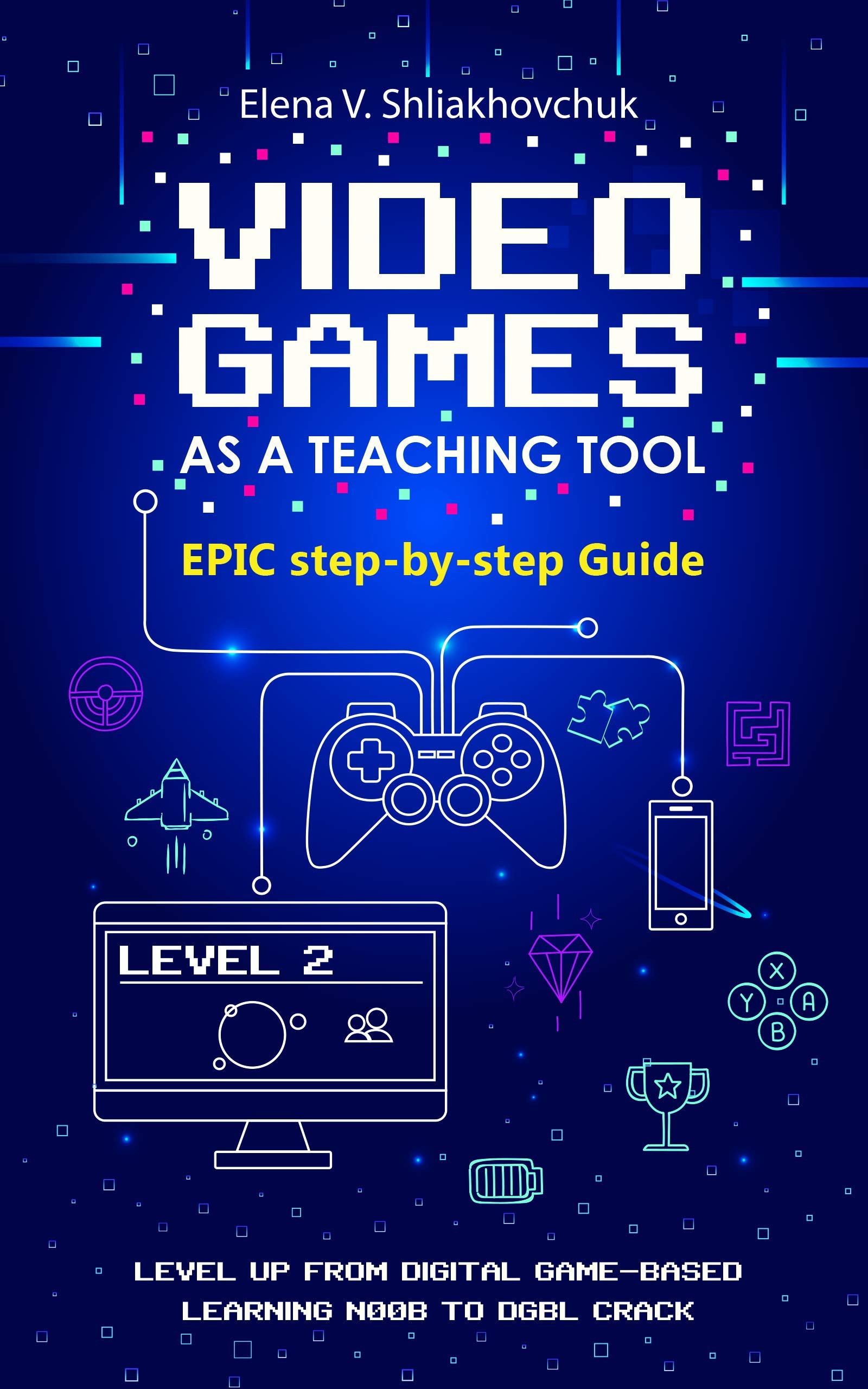 Video Games as a Teaching Tool. Epic step-by-step Guide by Elena V ...