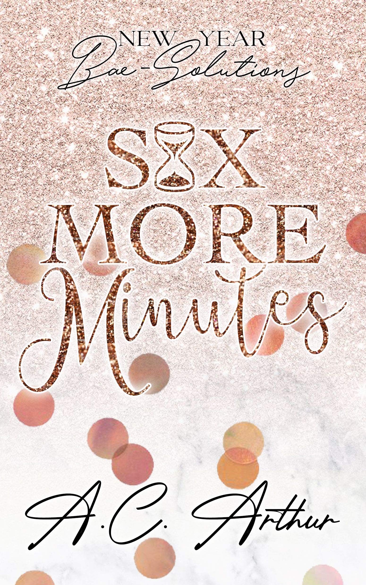 Six More Minutes: New Year Bae-Solutions by A.C. Arthur | Goodreads
