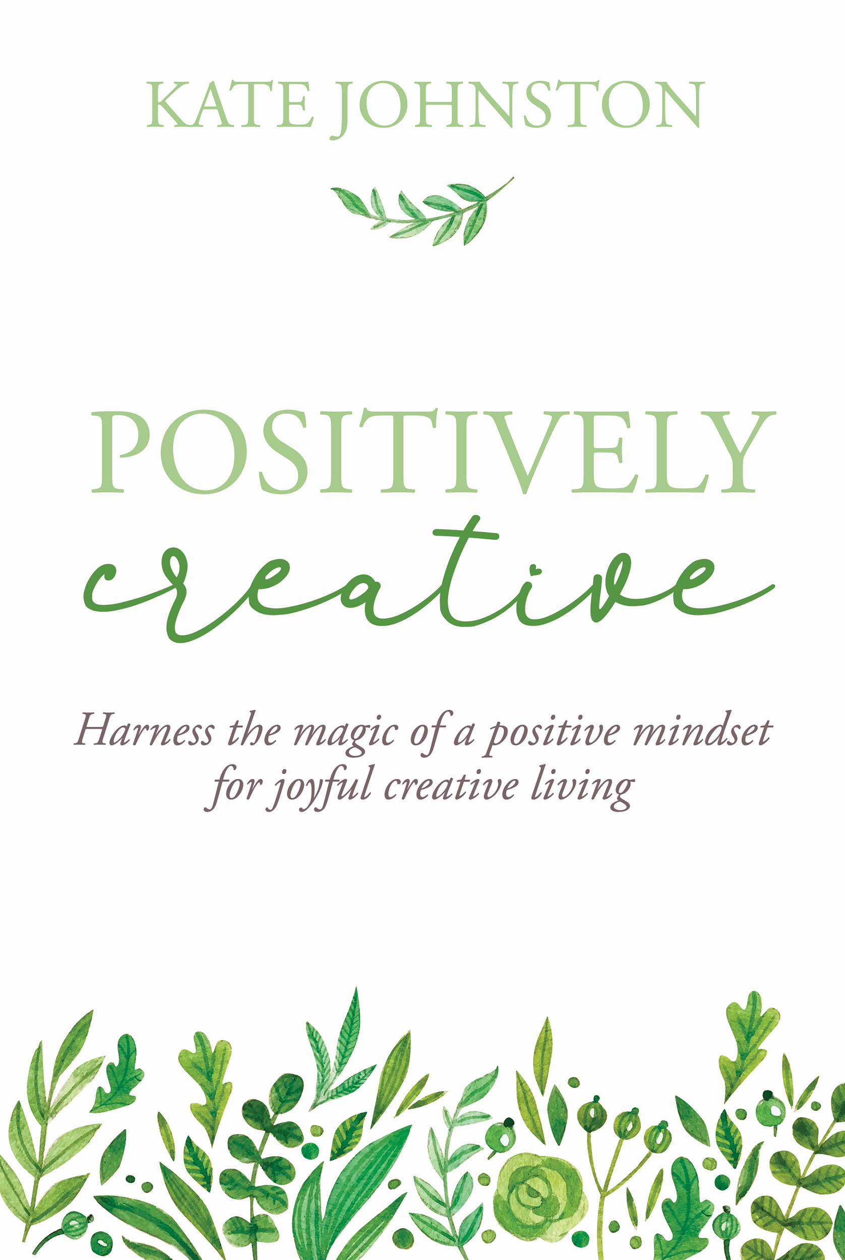 Positively Creative by Kate Johnston | Goodreads