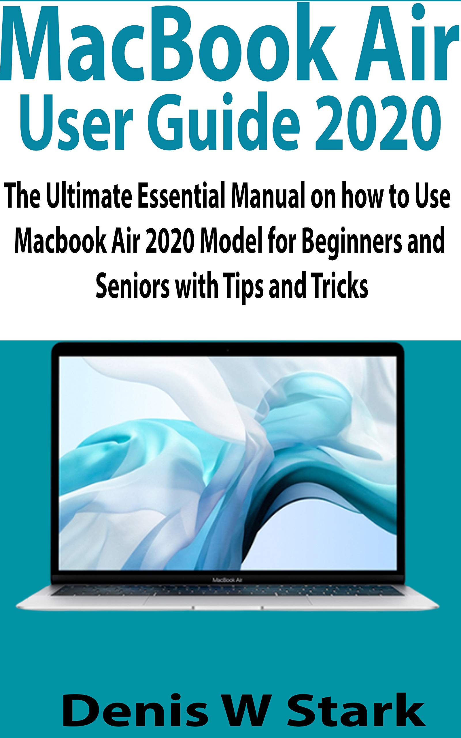 MacBook Air User Guide 2020: The Ultimate Essential Manual on how to ...
