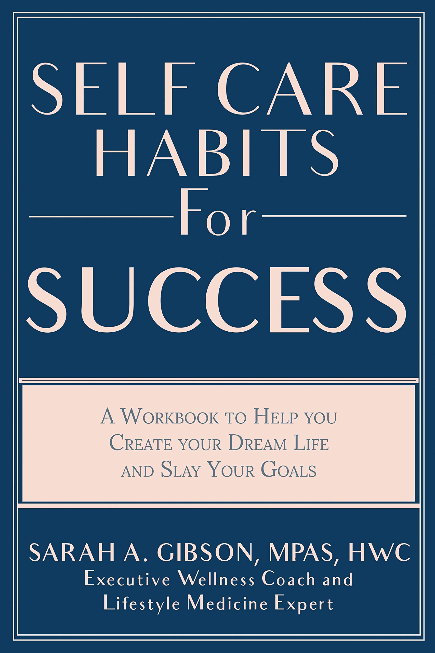 Self Care Habits for Success: A Workbook to Help You Create Your Dream ...