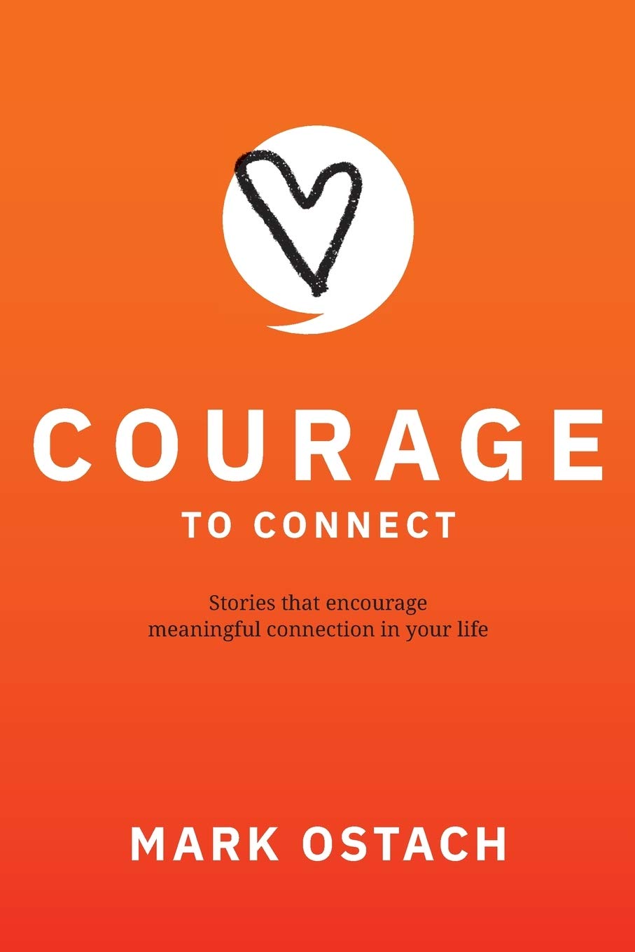 Courage to Connect: Stories that create meaningful connections in your ...