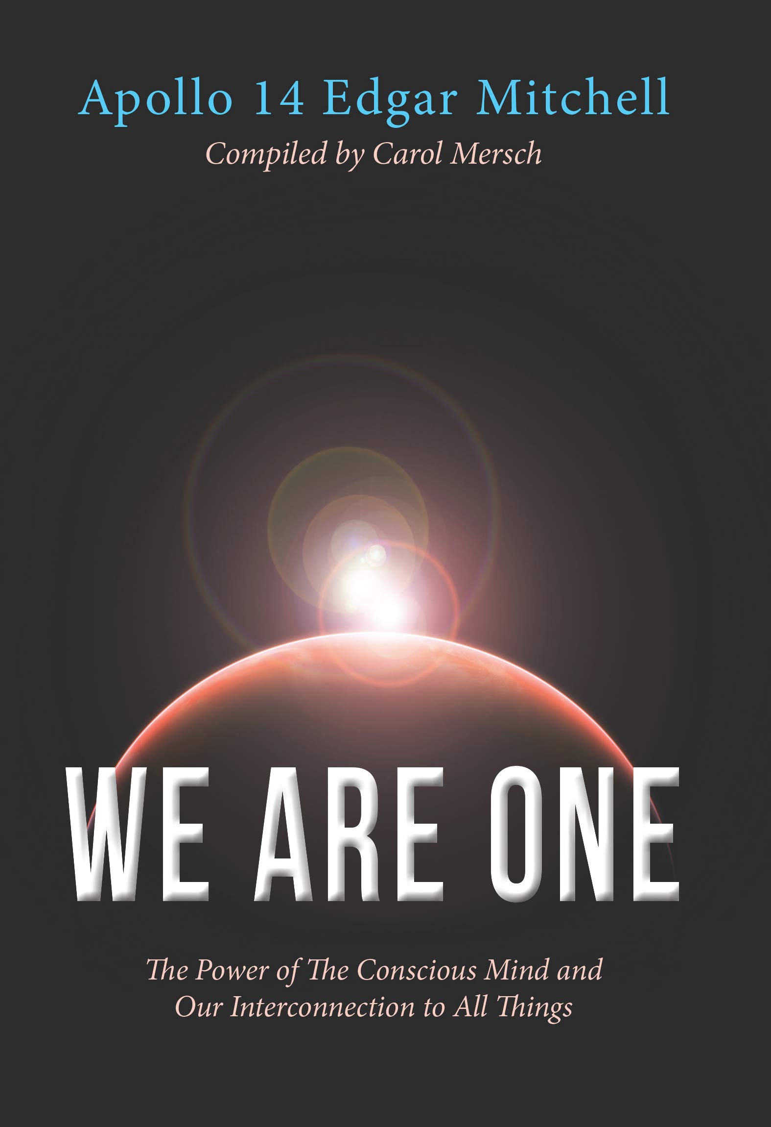 We Are One: The Power of the Conscious Mind and Our Interconnection to ...