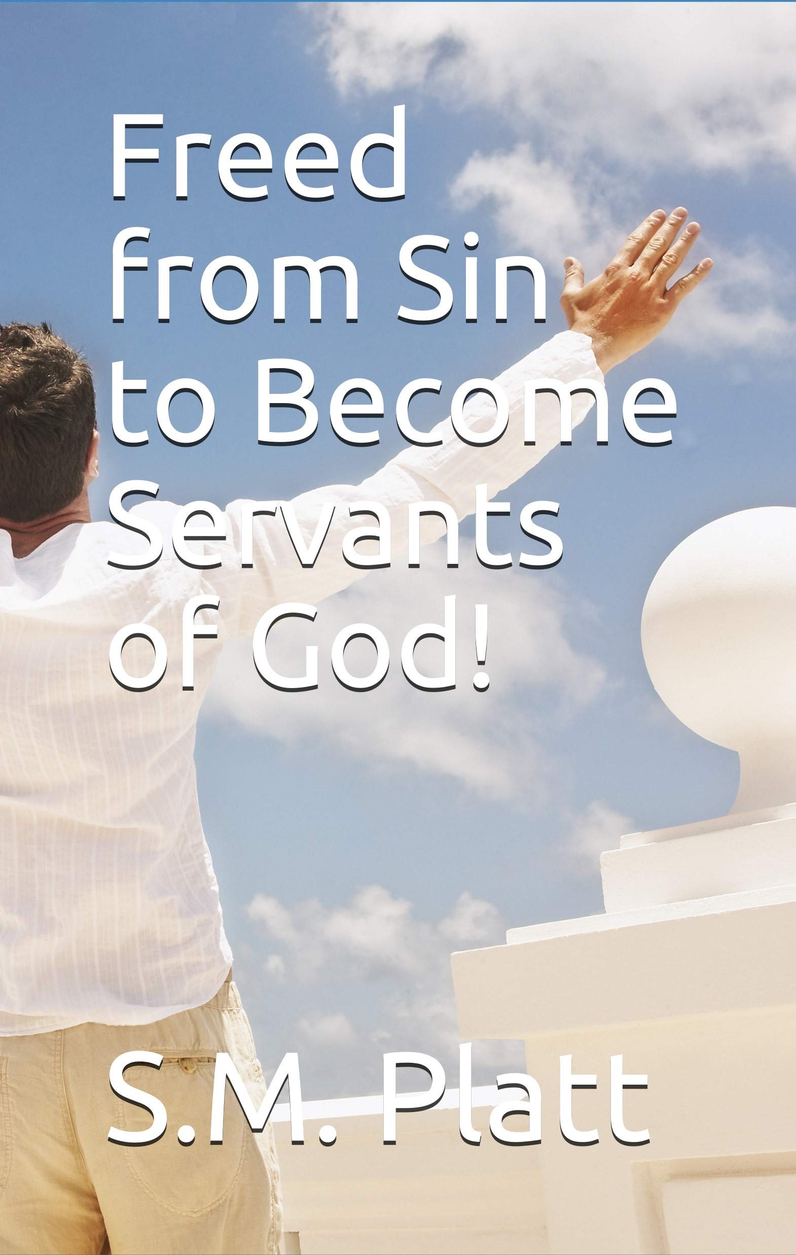 Freed From Sin to Become Servants of God! by S.M. Platt | Goodreads