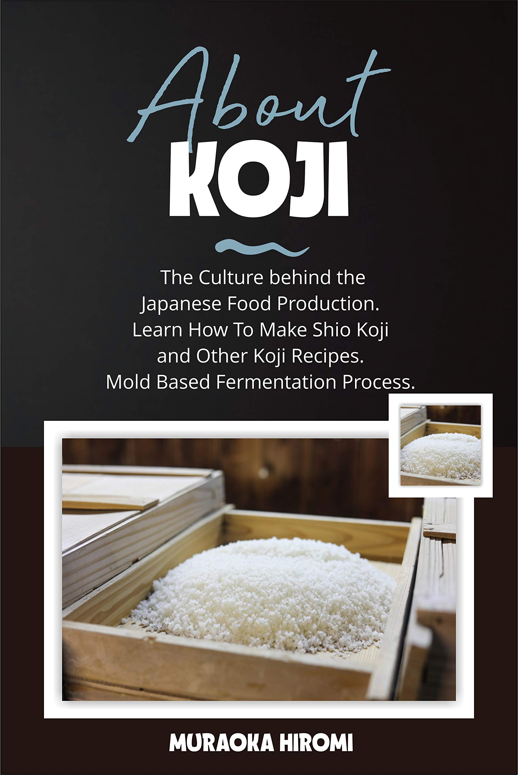 ABOUT KOJI: The Culture behind the Japanese Food Production. Learn How ...