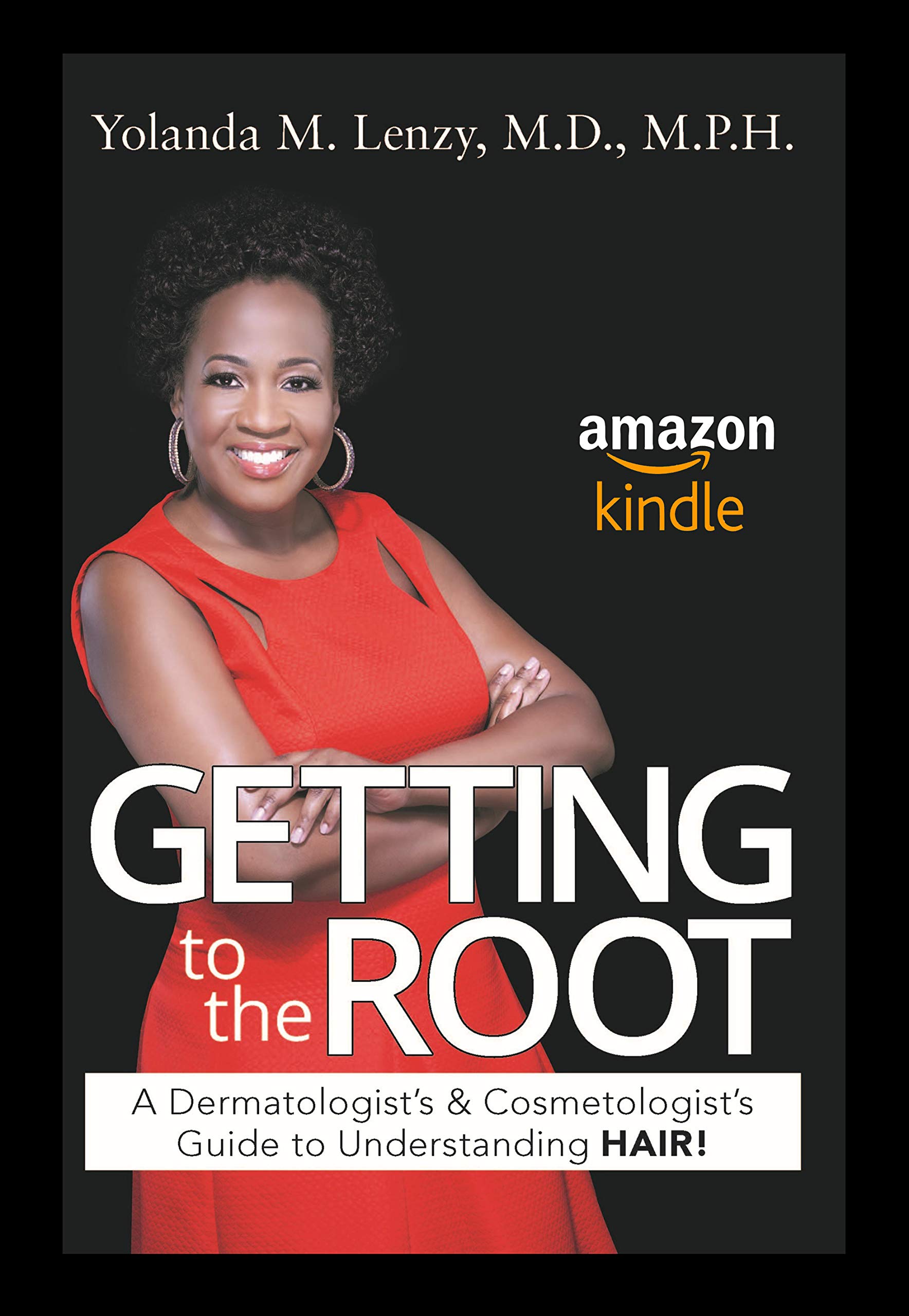 Getting To The Root Book: A Dermatologist's and Cosmetologist's Guide to Understanding HAIR! by ...