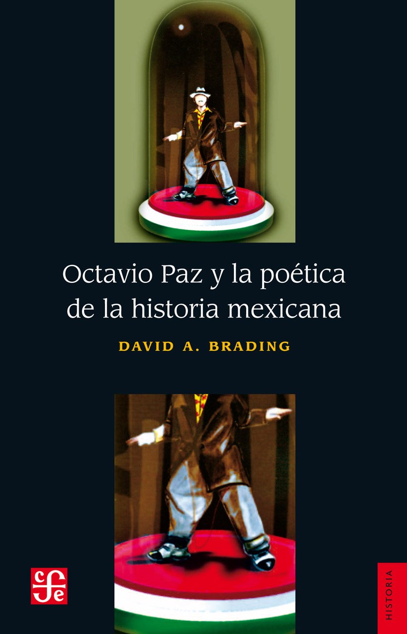 Octavio Paz y la poética de la historia mexicana by David A. Brading ...