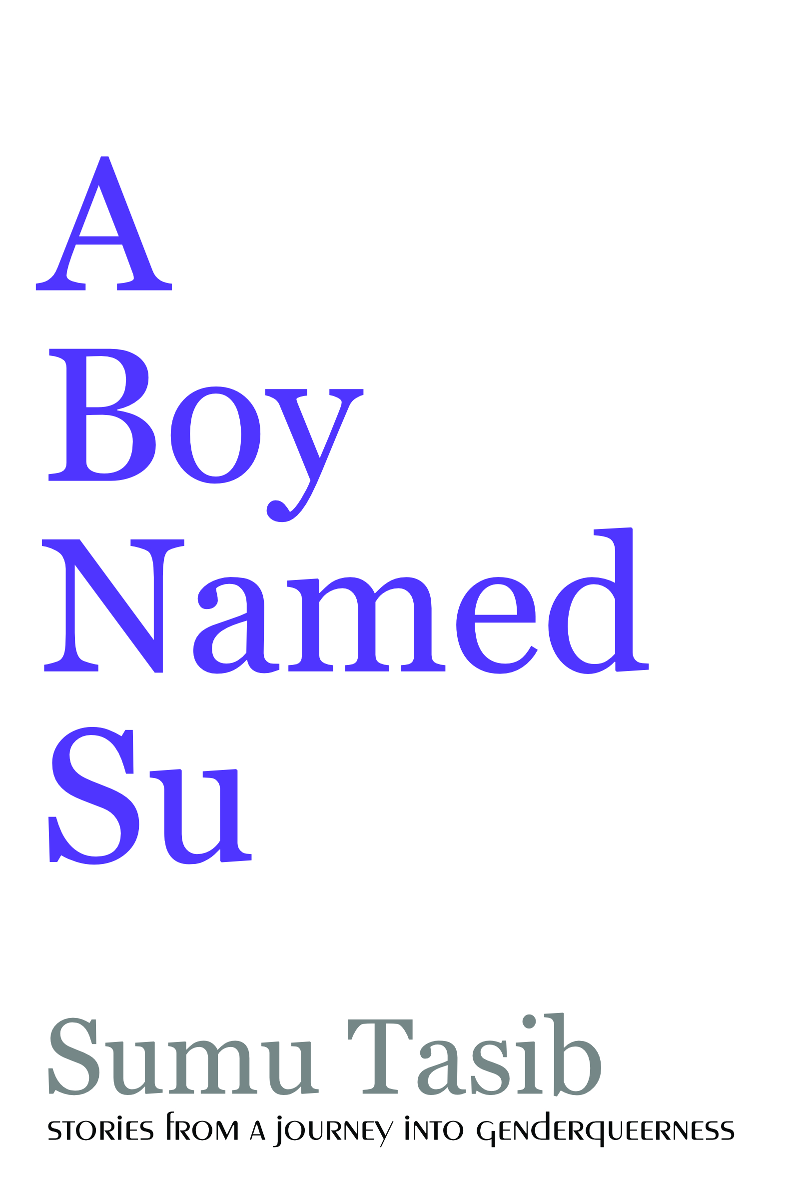 A Boy Named Su: Stories from a Journey Into Genderqueerness by Sumu ...