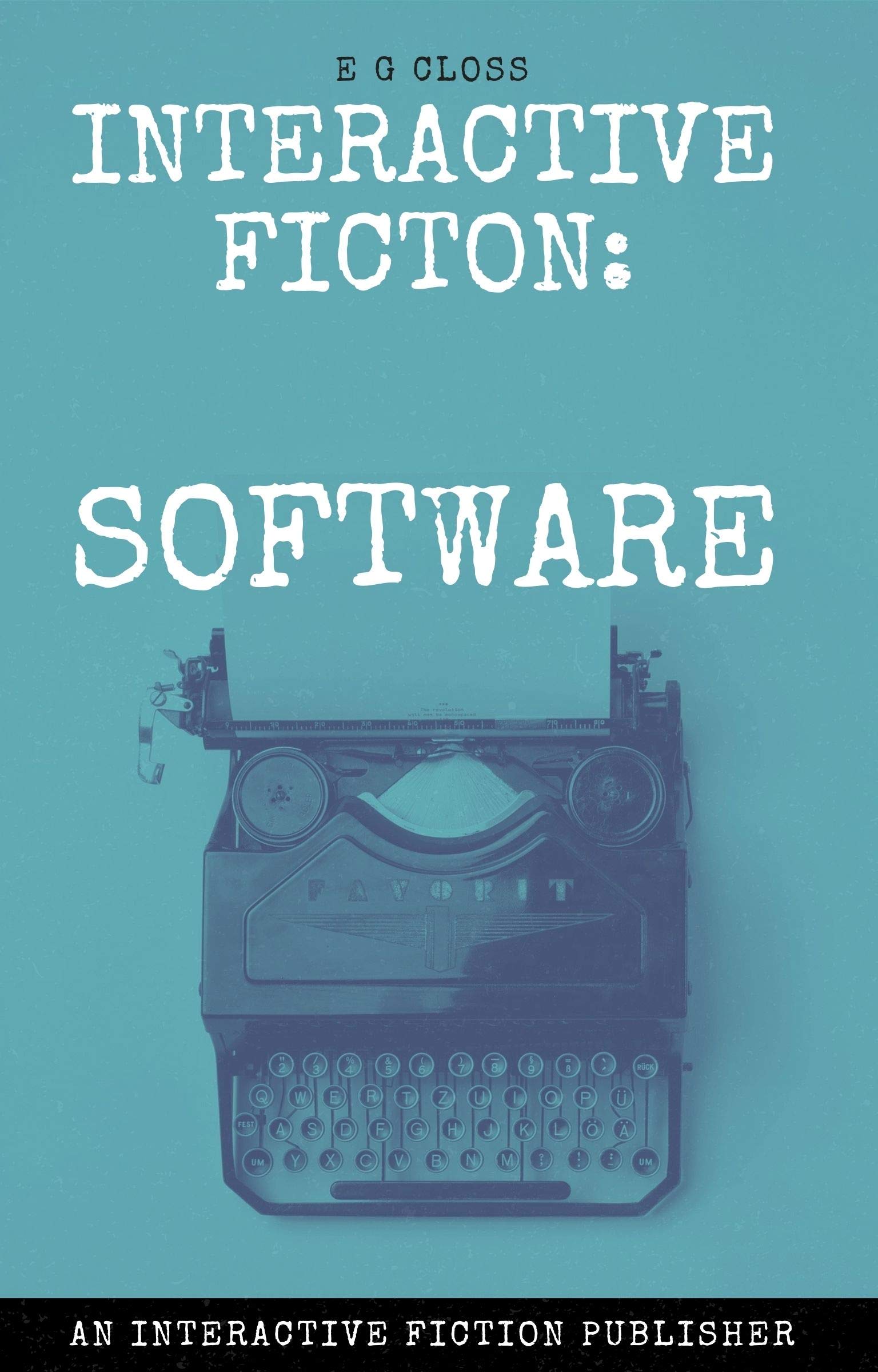 Software for Writing Interactive Fiction: By an Interactive Fiction ...