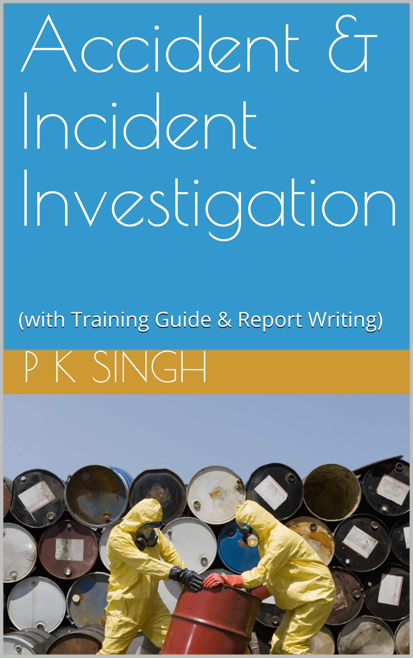 Accident & Incident Investigation: by P.K. Singh | Goodreads